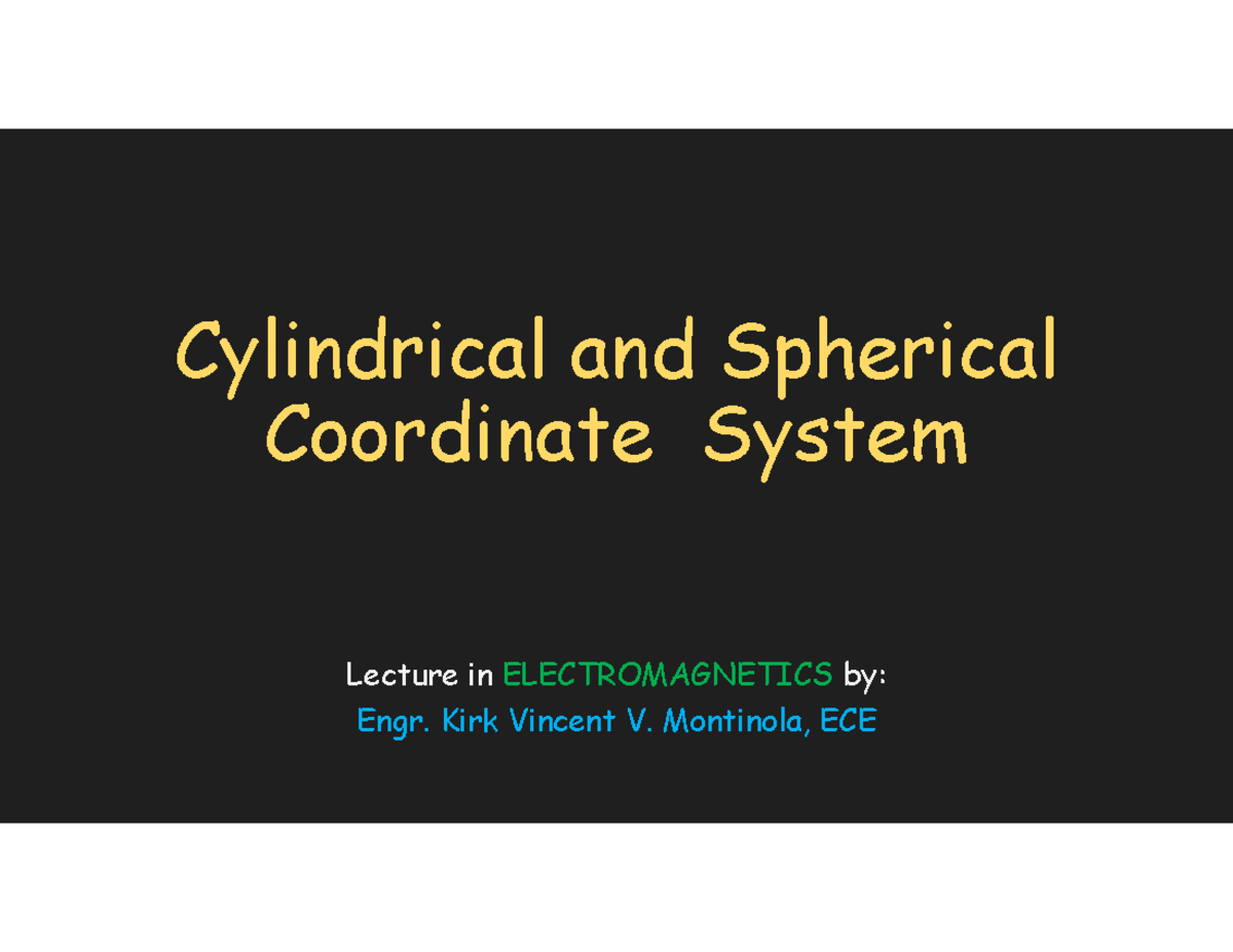 Lecture 3- Cylindrical and Spherical Coordinate System - Cylindrical and Spherical Coordinate ...