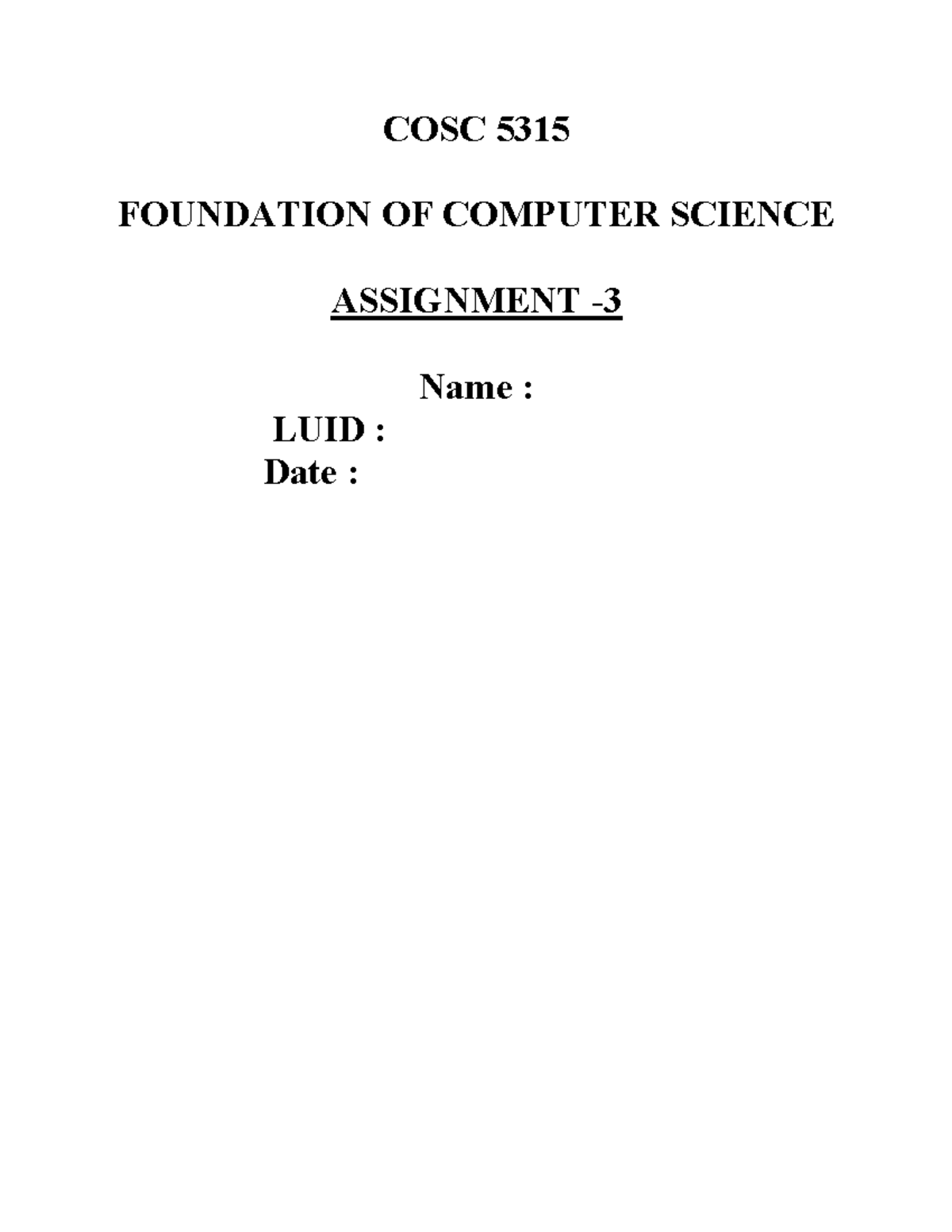 Assignment 3 - COSC 5315 FOUNDATION OF COMPUTER SCIENCE ASSIGNMENT - Name : LUID : Date : COSC ...
