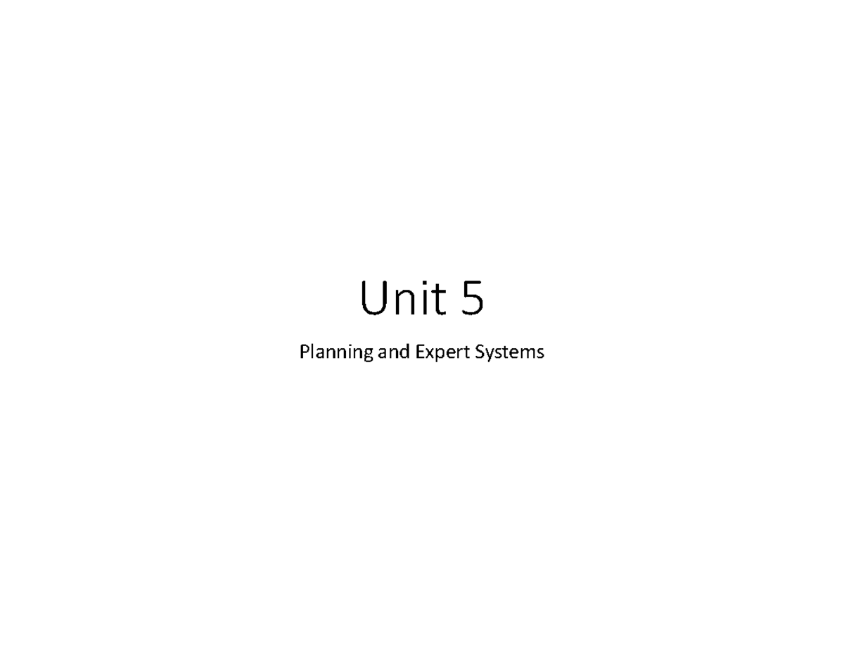 Unit5 Full - Unit 5 Planning and Expert Systems Unit-5 Topics Planning – planning problem ...