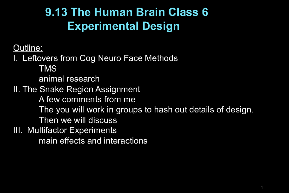 L06 - L06 - 9 The Human Brain Class 6 Experimental Design Outline: I. Leftovers from Cog Neuro ...
