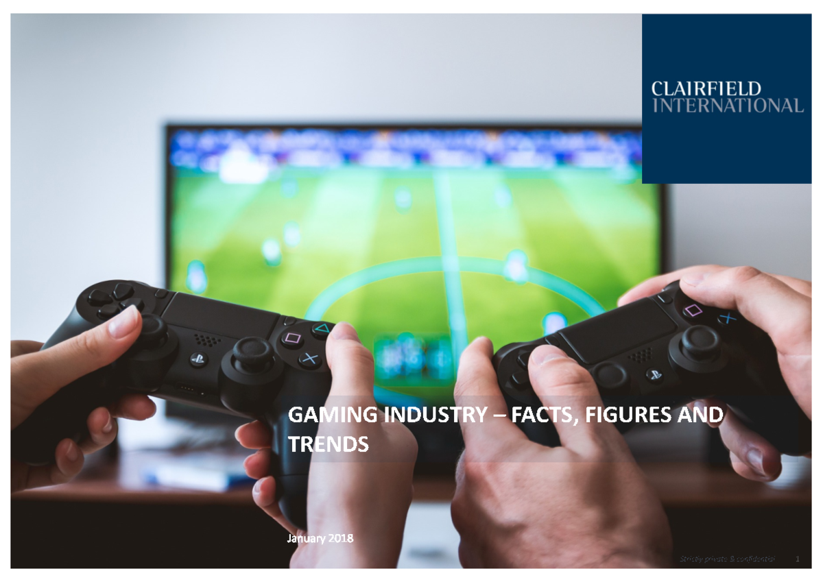 Gaming Industry and Market Report 2018 - Strictly private ...
