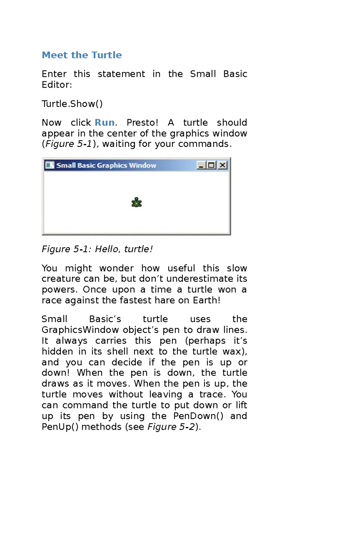 Meet the Turtle - Meet the Turtle Enter this statement in the Small Basic Editor: Turtle() Now ...