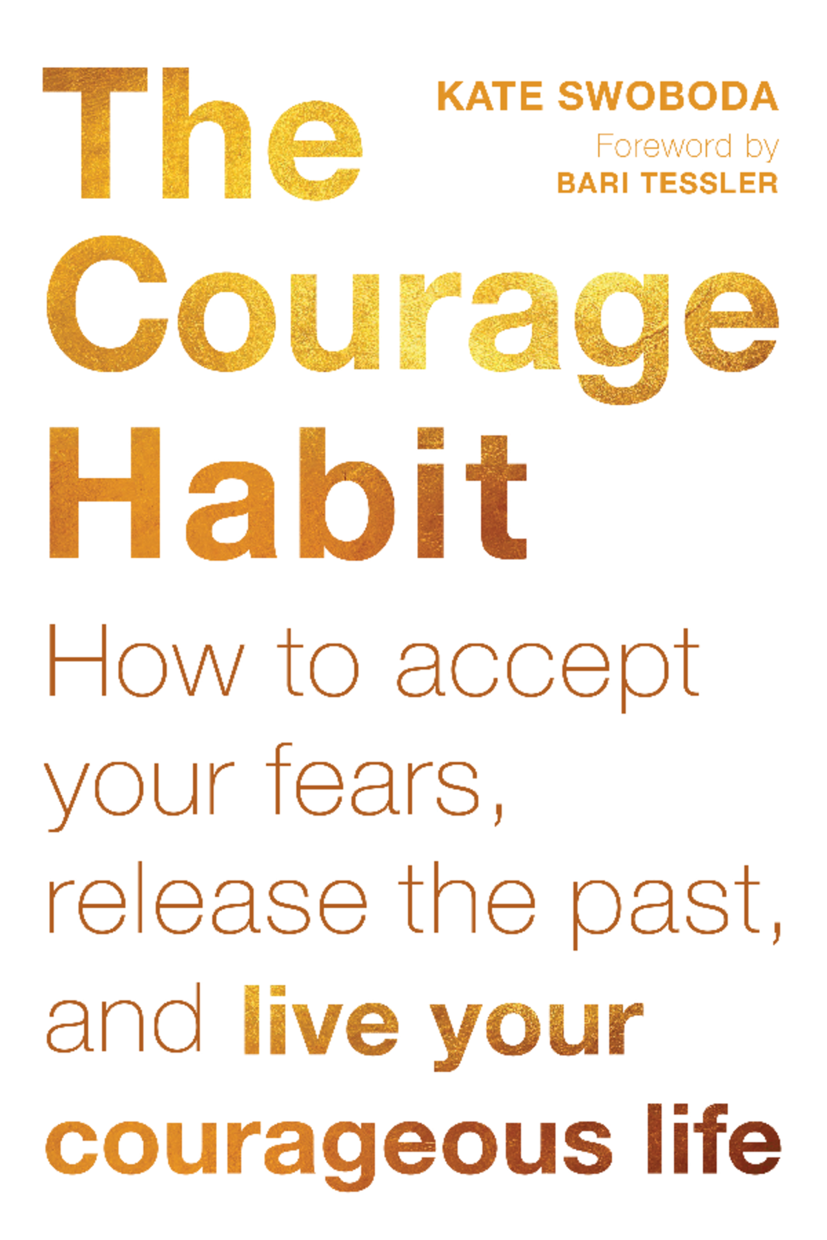The Courage Habit How to Accept Your Fears, Release the Past, and Live ...