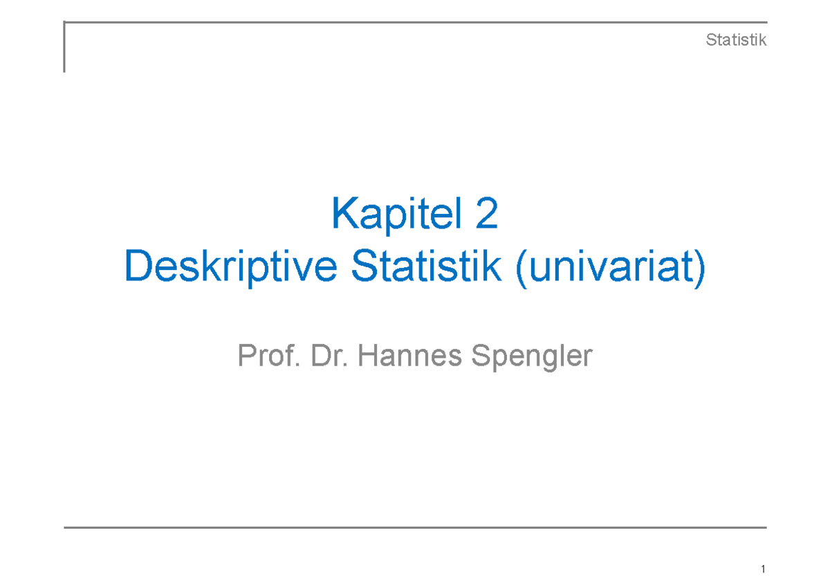 02 Deskriptive Statistik - univariat - 1 Kapitel 2 Deskriptive Statistik (univariat) Prof. Dr ...
