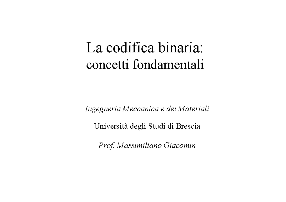 Appunti - Informatica - La codifica binaria: concetti fondamentali - a.a. 2015/2016 - La ...