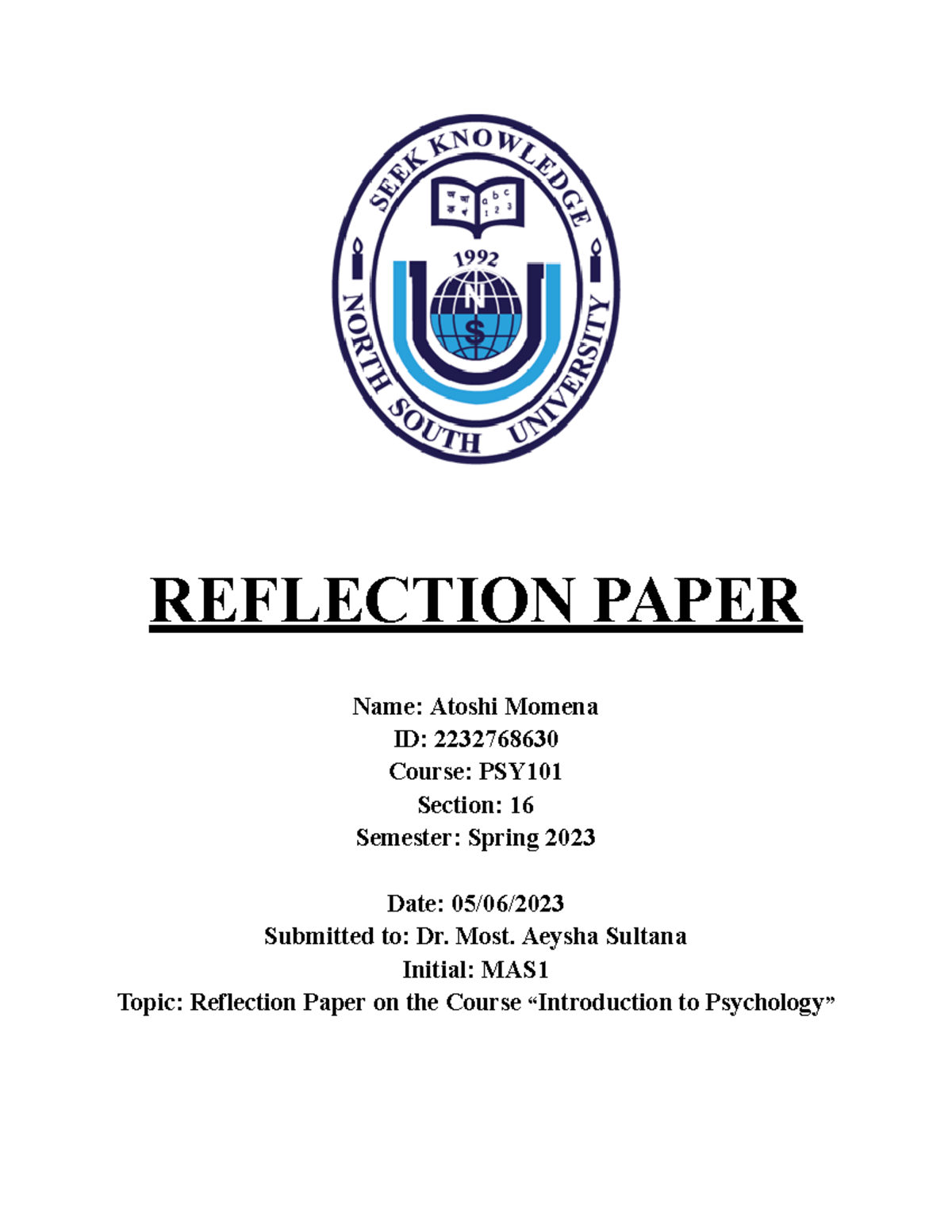 PSY101 Reflection Paper - REFLECTION PAPER Name: Atoshi Momena ID: 2232768630 Course: PSY ...
