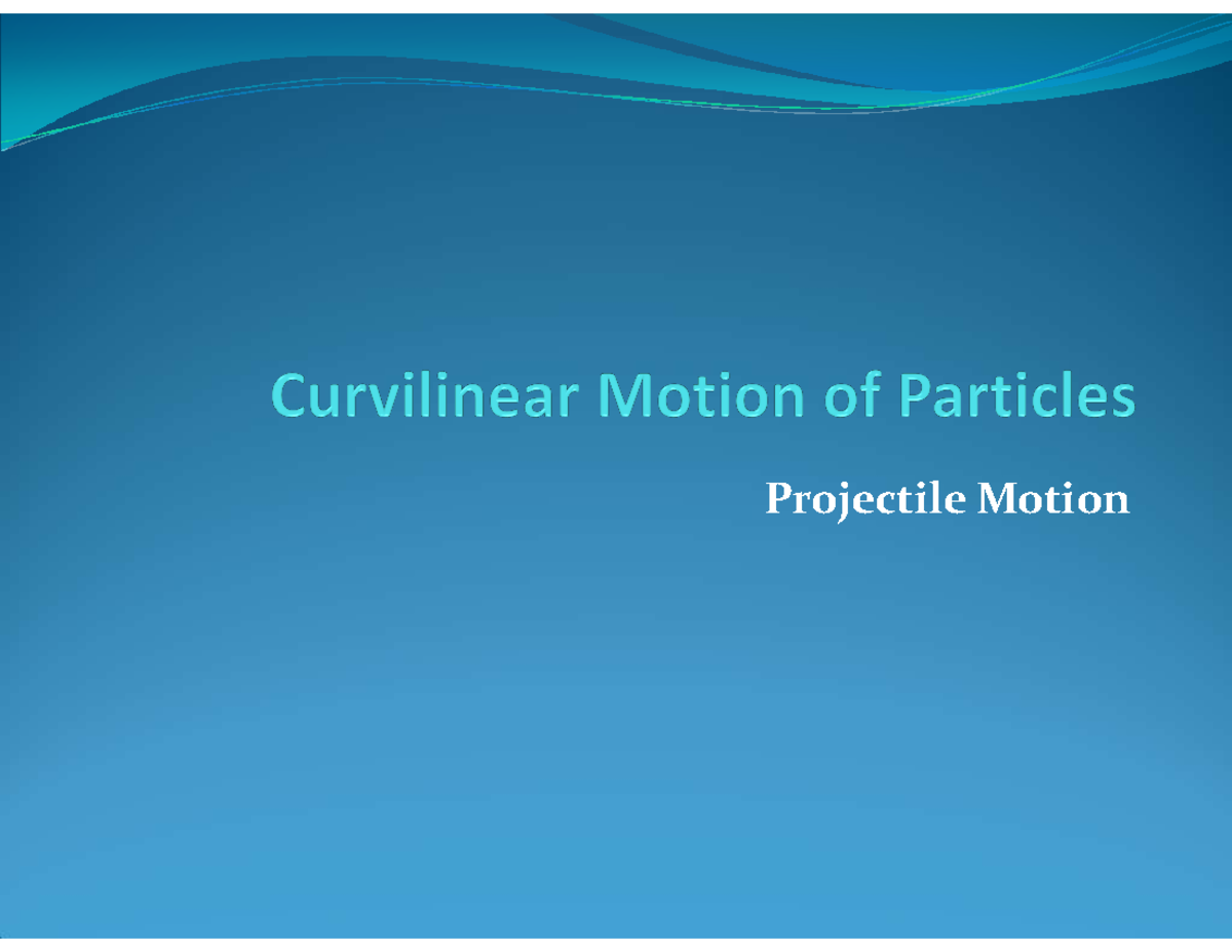 Lecture-Curvilinear Motion of Particles - Projectile MotionProjectile Motion Projectile Motion ...