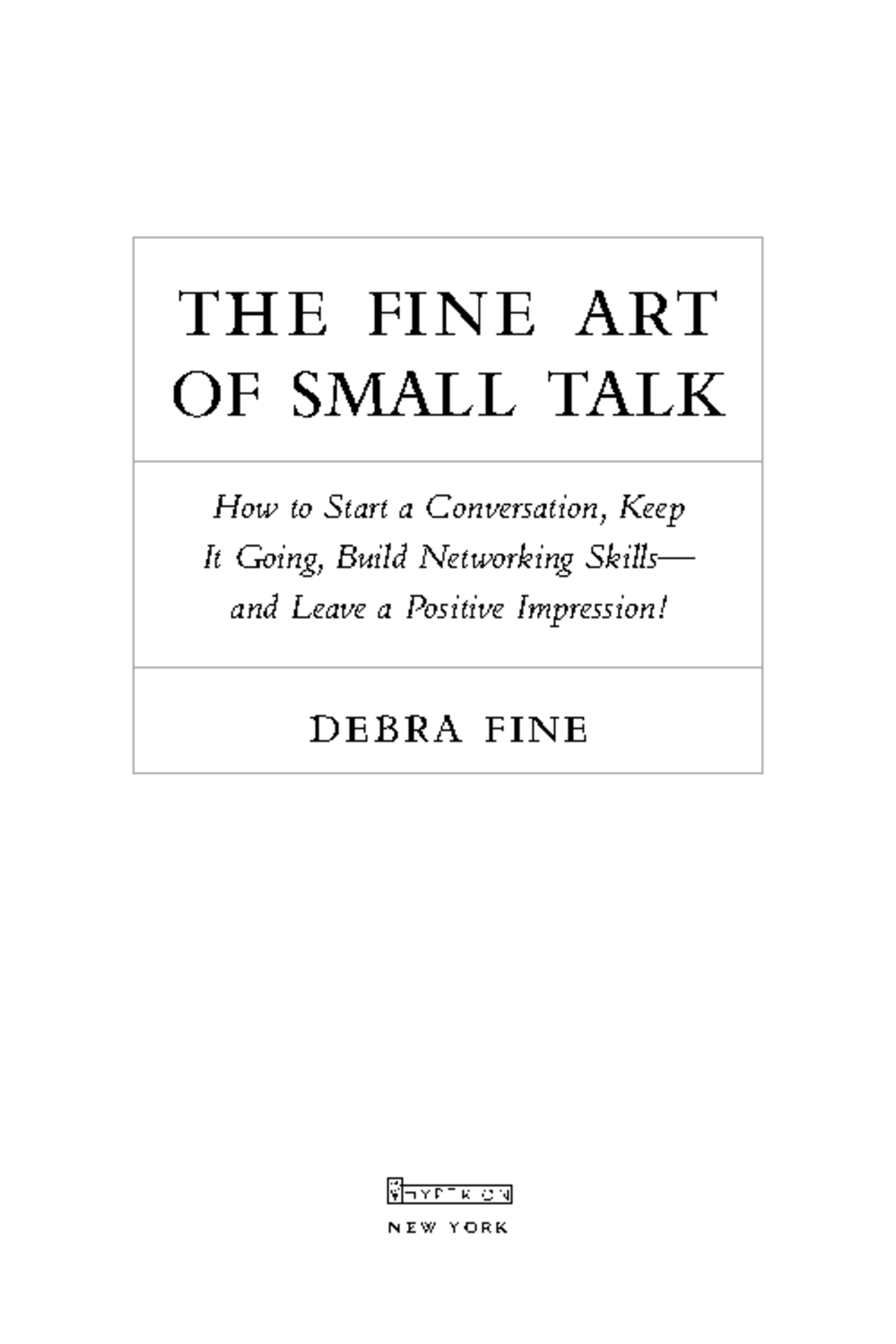 The fine art of small talk how to start a conversation keep it going build networking skills ...
