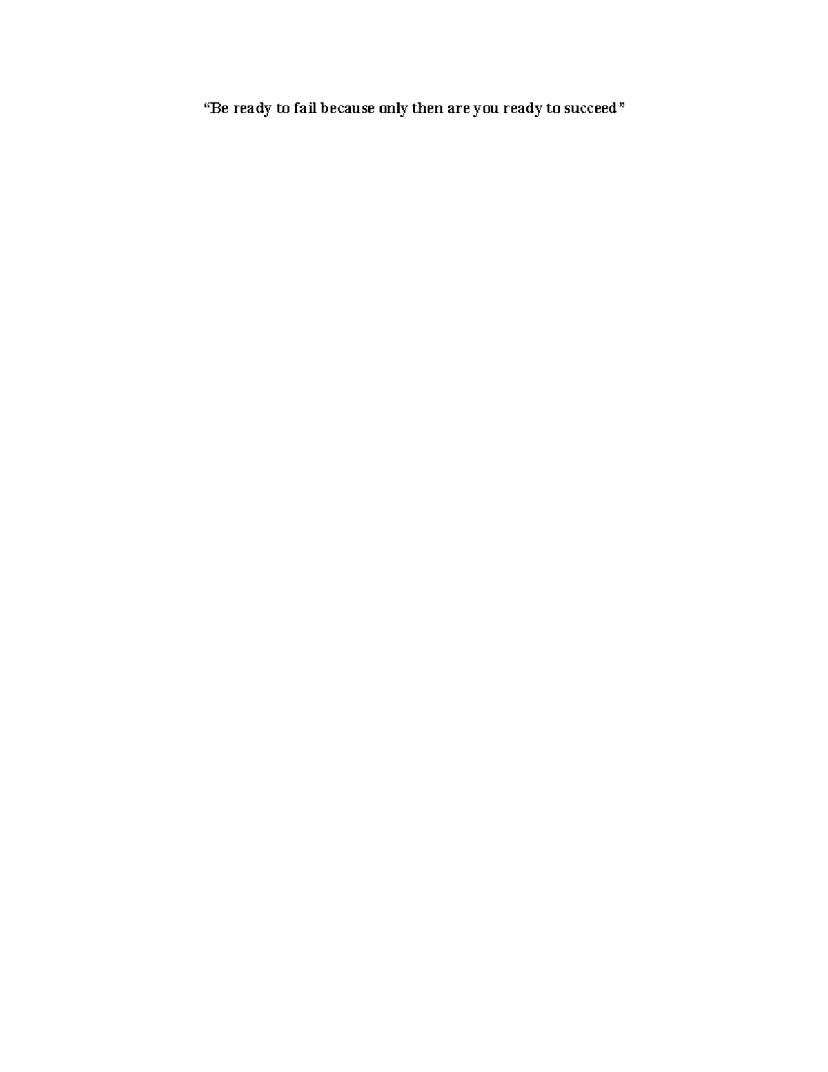 Be ready to fail because only then are you ready to succeed - For one ...