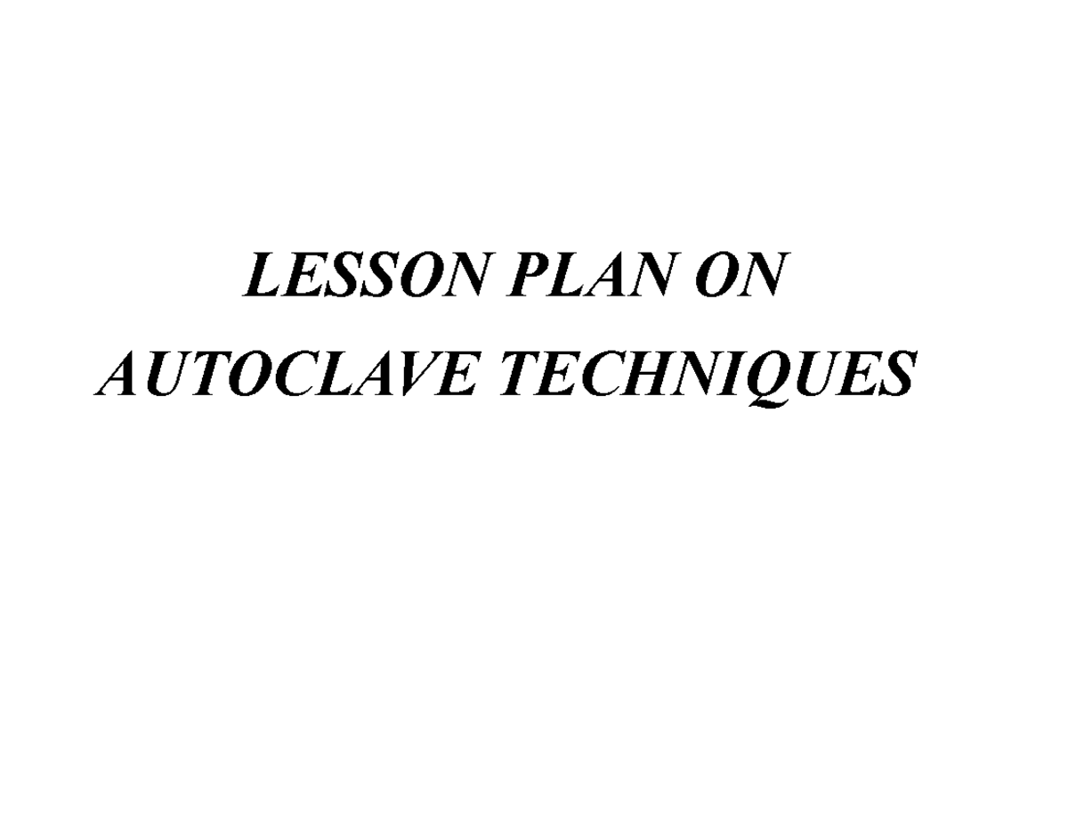 Lesson plan microbiology final 2 - LESSON PLAN ON AUTOCLAVE TECHNIQUES ...
