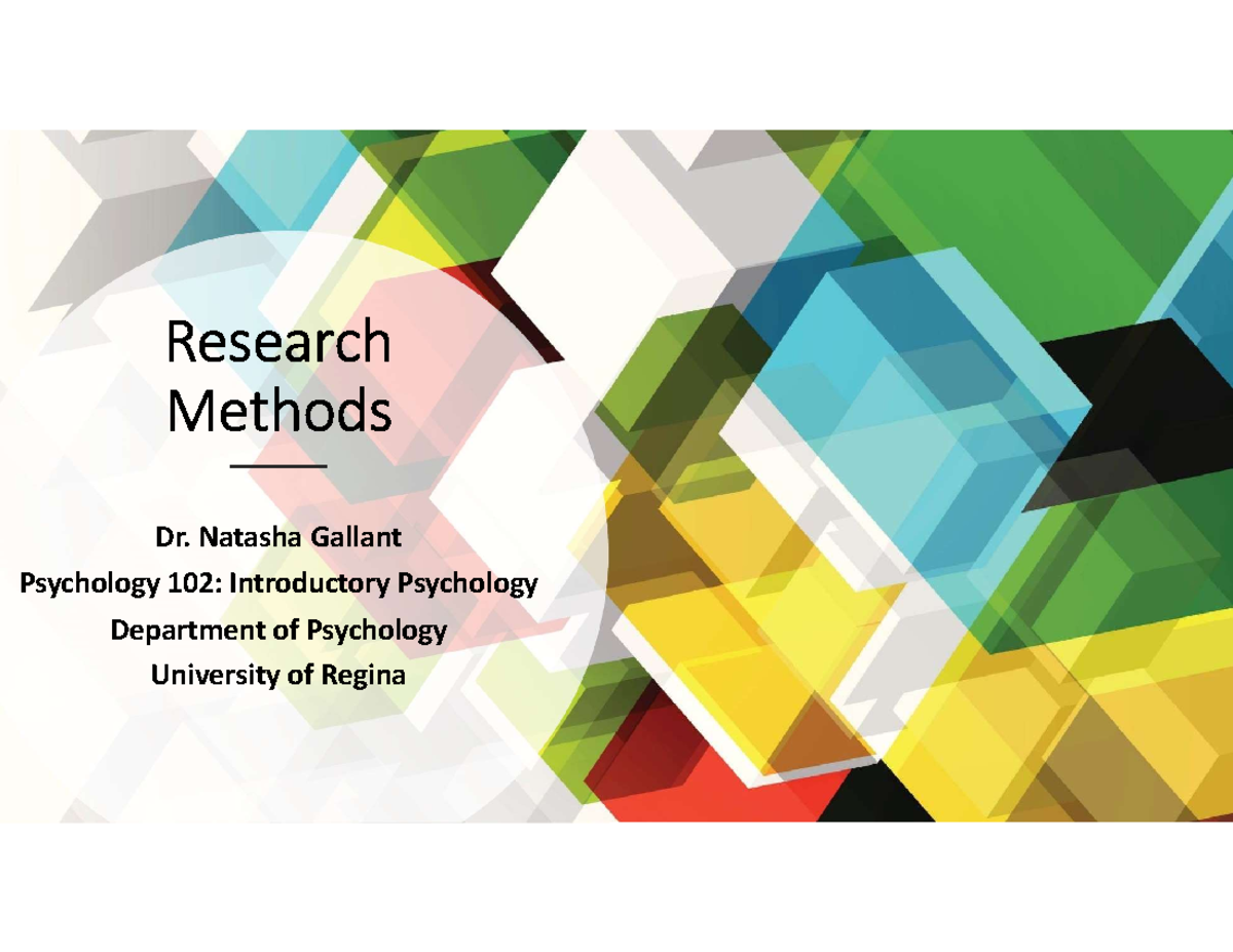 Research Methods- PYSC 102 - Research Methods Dr. Natasha Gallant Psychology 102: Introductory ...