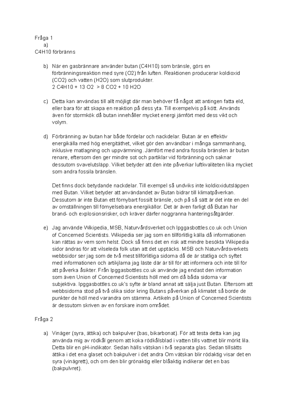 Kemi1 U2 Hugo Frosteman Lundqvist - Fråga 1 a) C4H10 förbränns b) När en gasbrännare använder ...