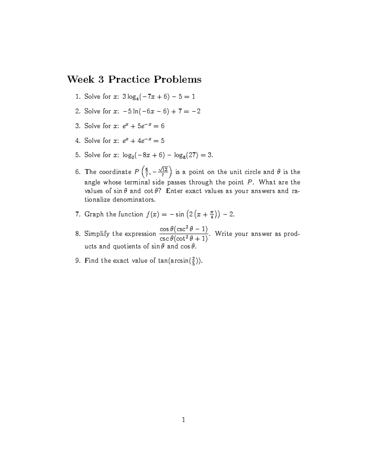Week 3 Problems 1 - Week 3 Practice Problems Solve for x: 3 log 4 (− 7 x + 6) − 5 = 1 Solve for ...