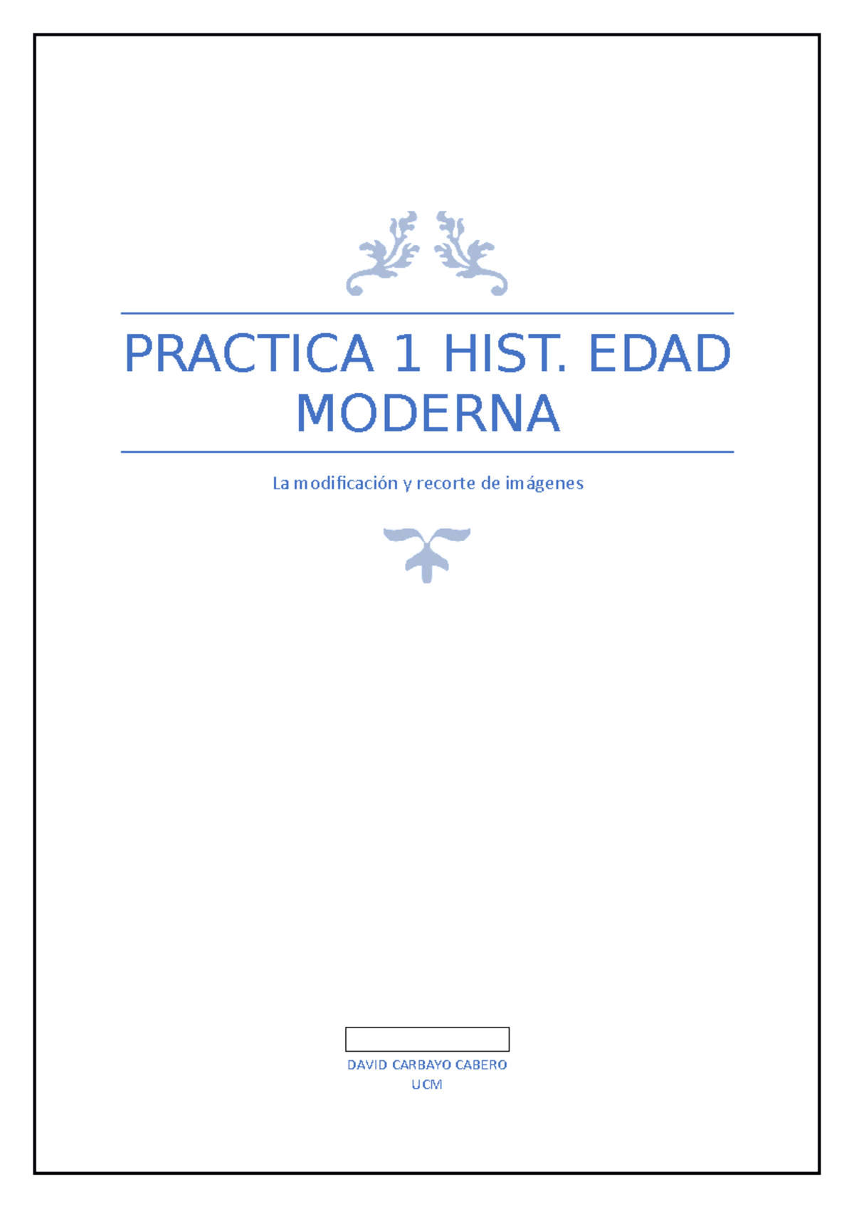 Practica 1 hist - First pradctice - PRACTICA 1 HIST. EDAD MODERNA La modificación y recorte de ...