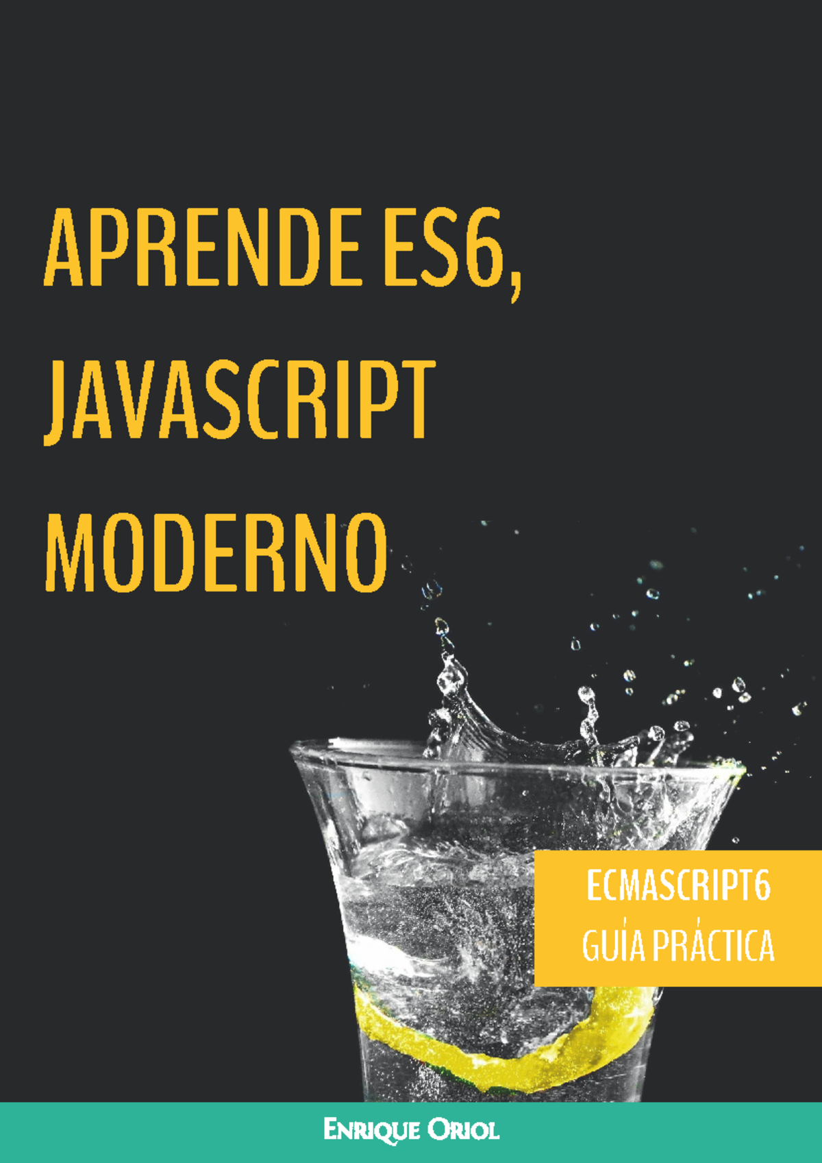 Aprende ES6 Javascript Moderno - ECMASCRIPT GUÍA PRÁCTICA APRENDE ES6, JAVASCRIPT MODERNO ...