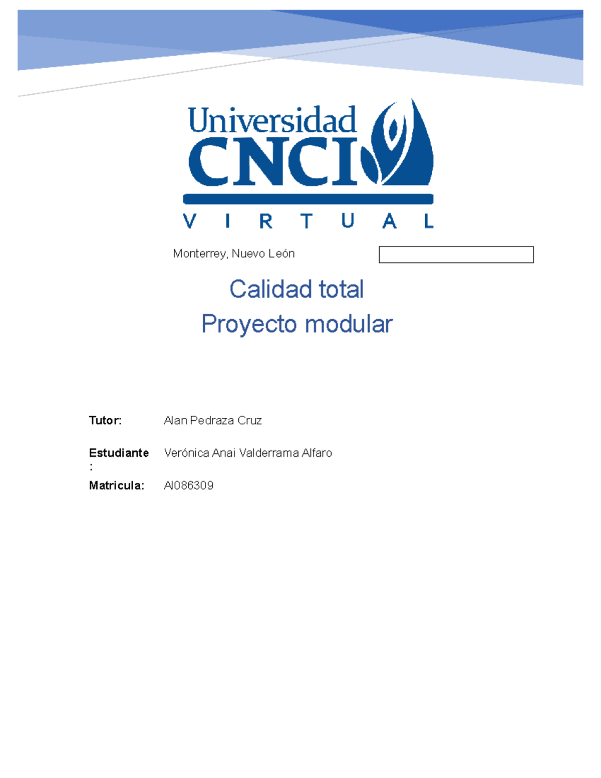 Calidad tota l - proyecto modular - Monterrey, Nuevo León Tutor: Alan Pedraza Cruz Estudiante ...