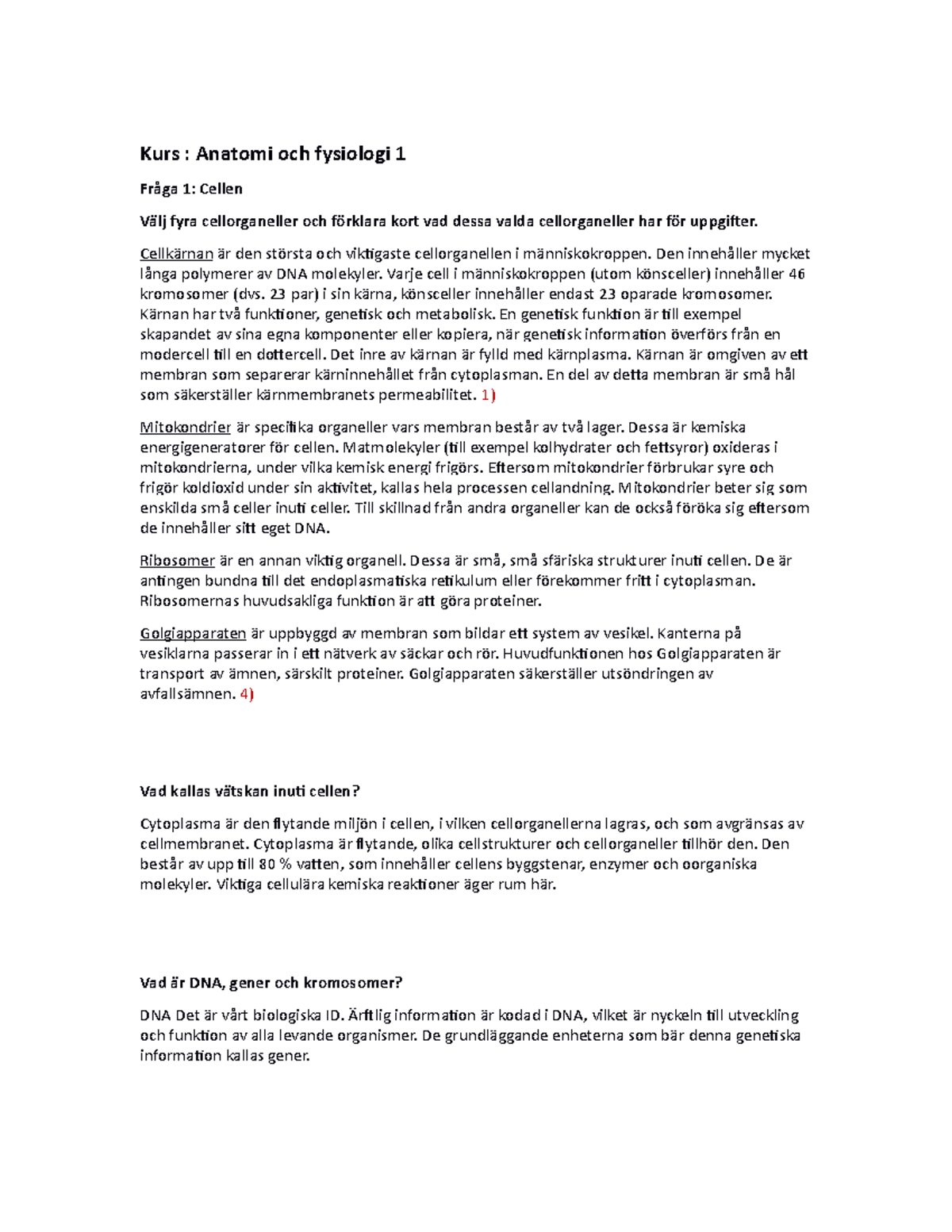 Uppgift 1 - Kurs : Anatomi och fysiologi 1 Fråga 1: Cellen Välj fyra cellorganeller och förklara ...