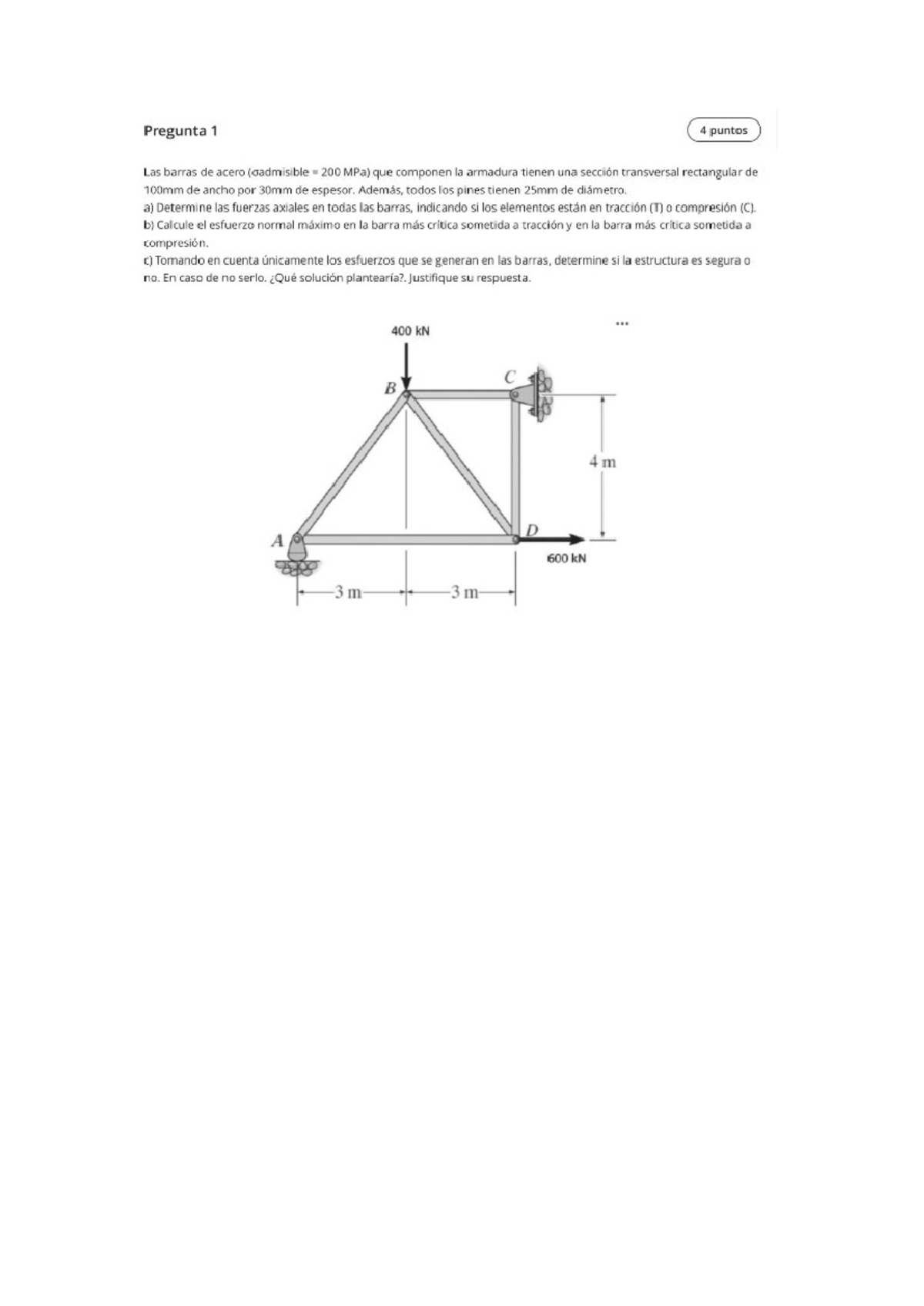 Preguntas EF - Pregunta 1 4 puntos Las barras de acero (aadmisible . 200 MPa) que componen la ...