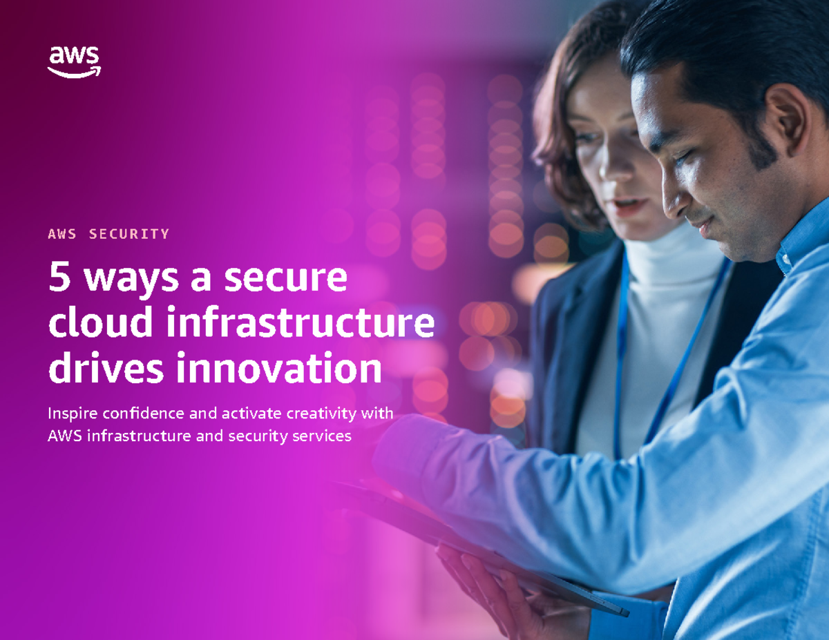 Sec 5 ways a secure cloud infrastructure drives innovation - A W S SECU RIT Y 5 ways a secure ...