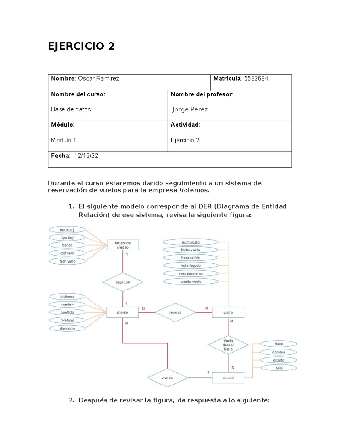 Ejercicio 2 - Base de datos - EJERCICIO 2 Nombre: Oscar Ramirez Matrícula: 5532694 Nombre del ...