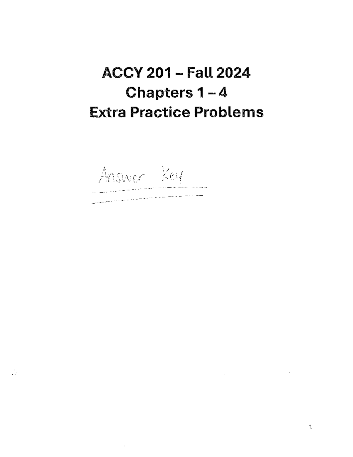 Chapters 1 - 4 Practice Problems Answer KEY copy - ACCY 201 Fall 2024 ...