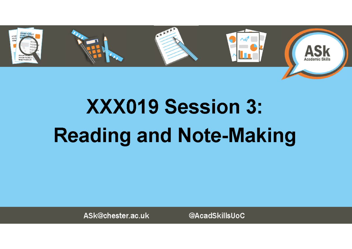 Session 3 Reading and Note-Making Overview - ASk@chester.ac @AcadSkillsUoC XXX019 Session 3 ...