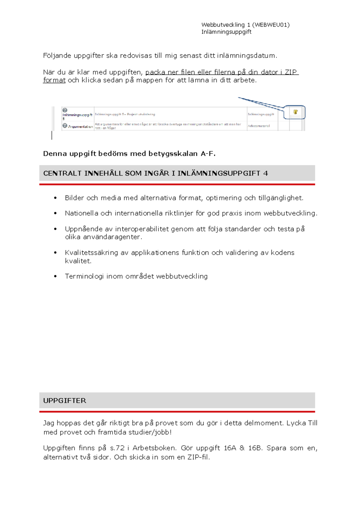 Webbutv 1 Inlämning 4 - uppgifter - Webbutveckling 1 (WEBWEU01) Inlämningsuppgift Följande ...