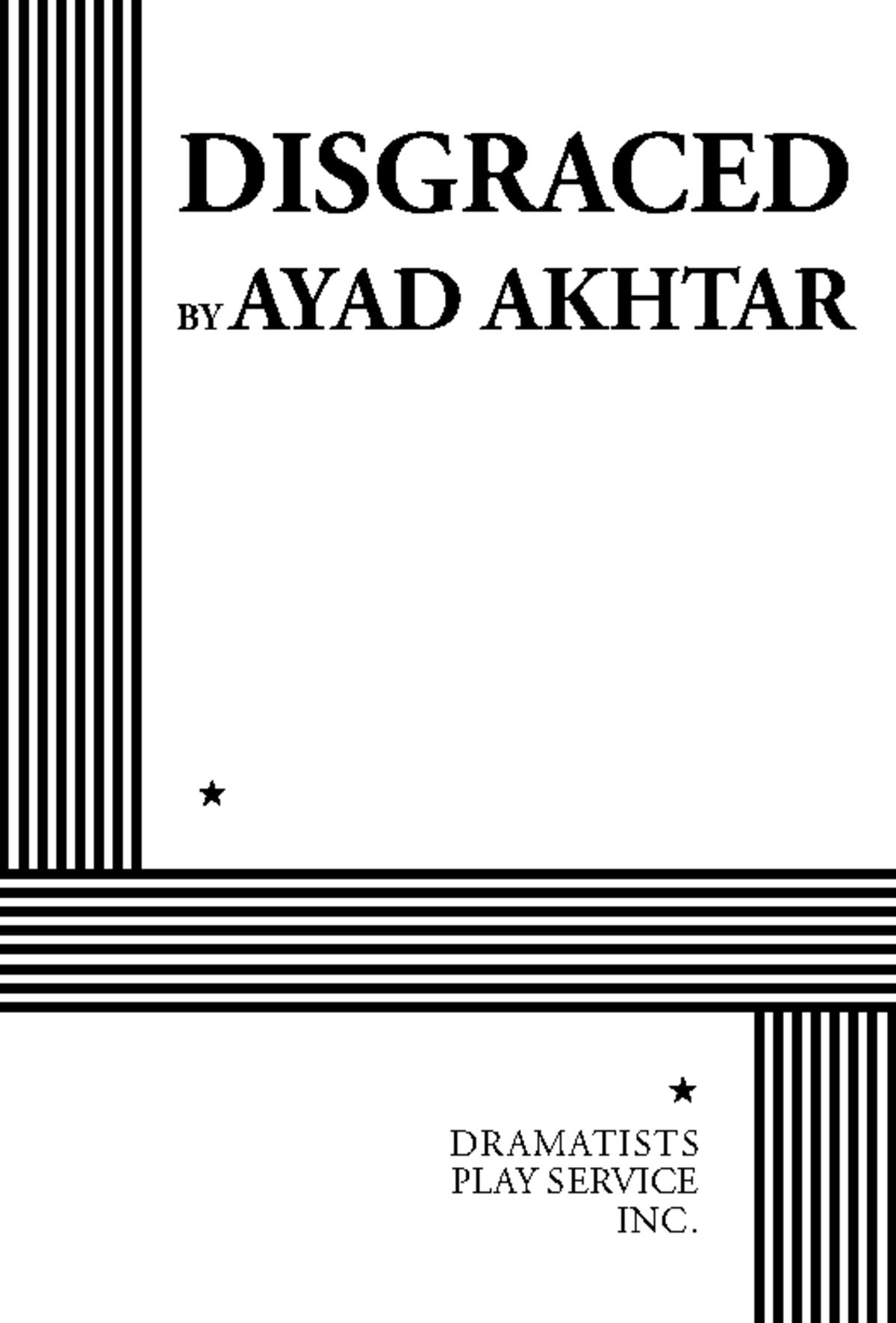 Disgraced - DISGRACED BY AYAD AKHTAR DRAMATISTS PLAY SERVICE INC ...