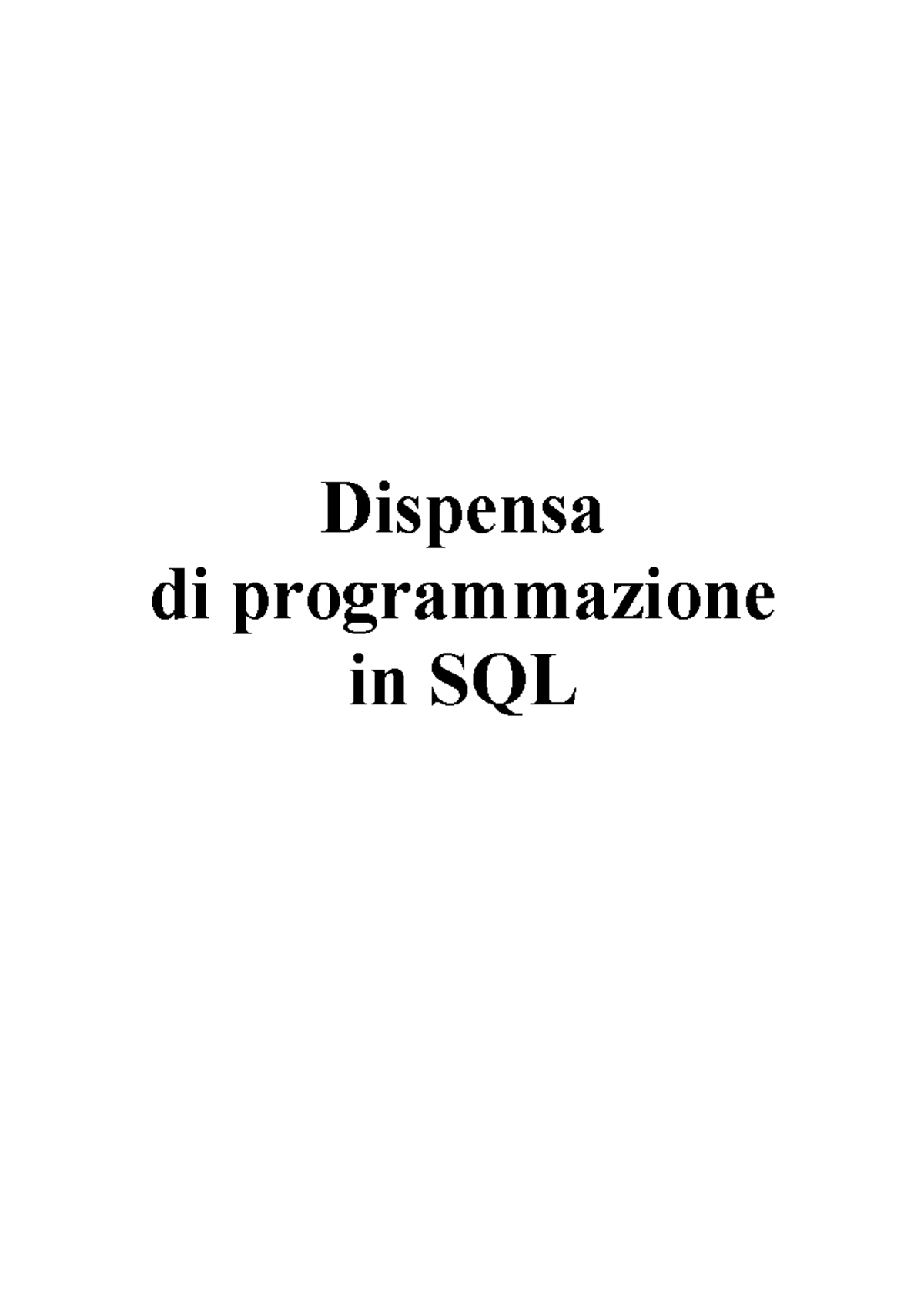 Dispensa SQL - SQL - Dispensa di programmazione in SQL Indice Introduzione Cosa Storia di - Studocu