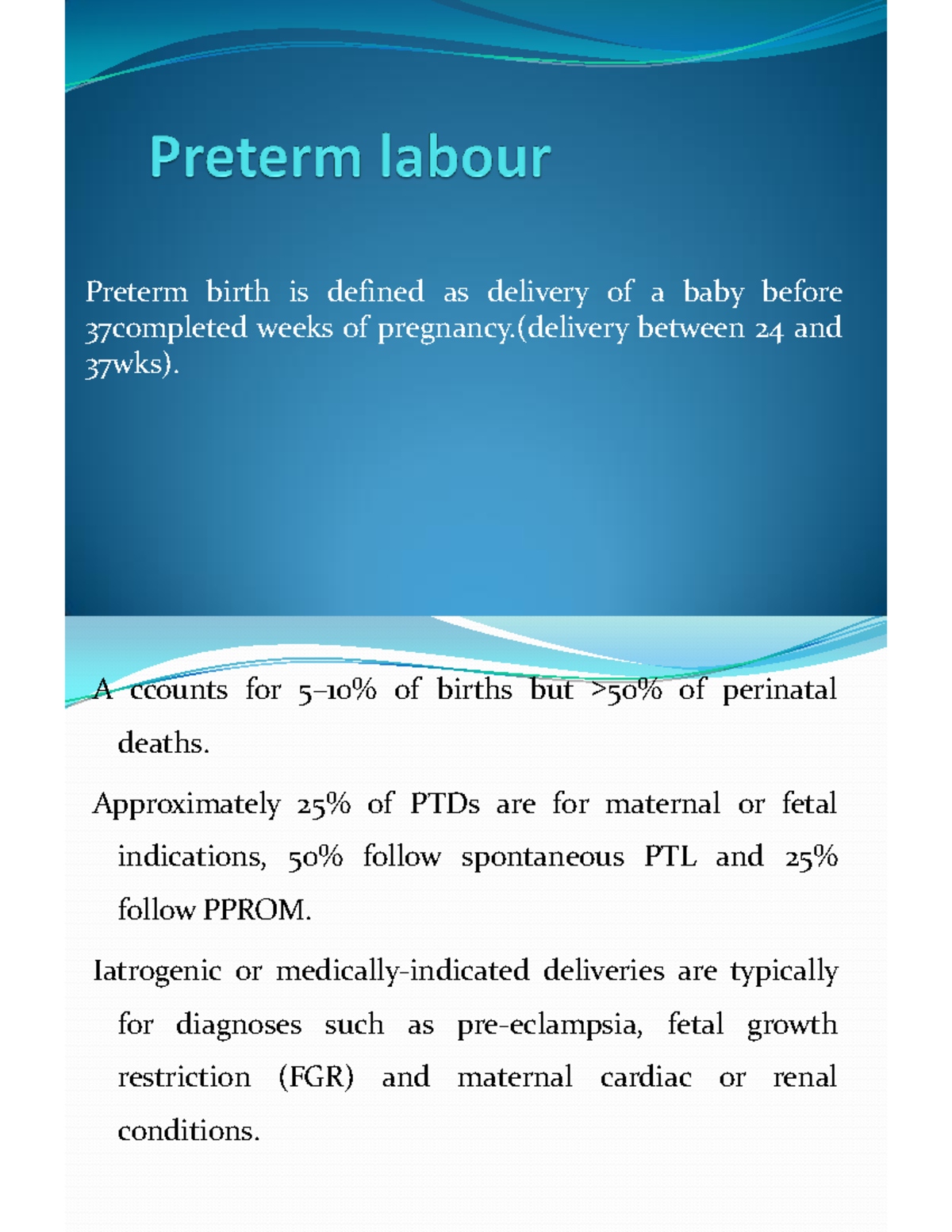 Preterm labour - Preterm birth is defined as delivery of a baby before 37completed weeks of ...