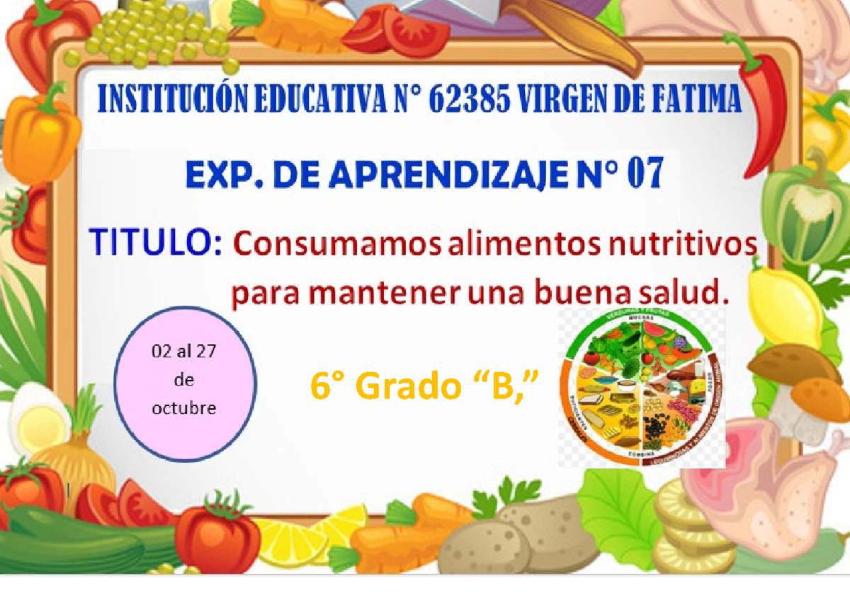 EXP 7OK - 6° Grado “B,” I.- DATOS GENERALES: I.E : N° 62385 “VIRGEN DE ...