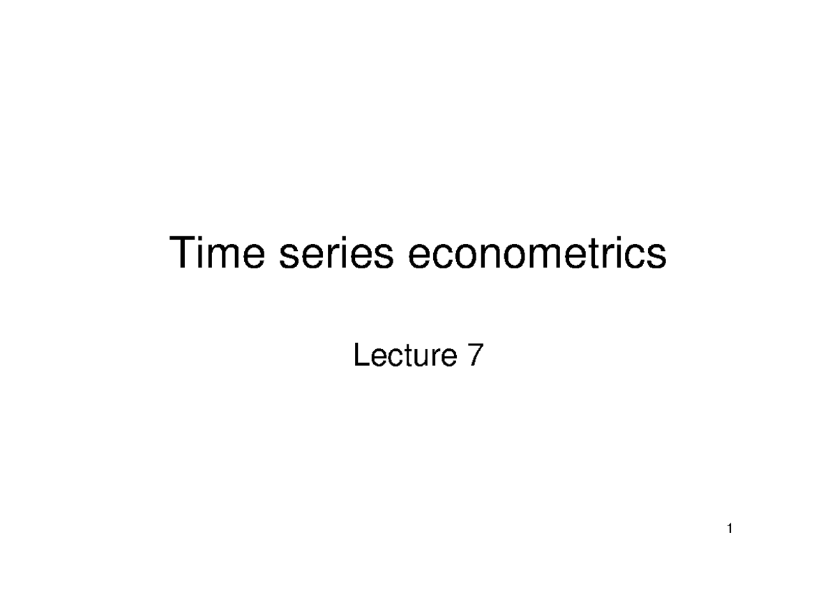 Ex lec7 - Power points - Time series econometrics Lecture 7 Reading assignments • J. Wooldridge ...