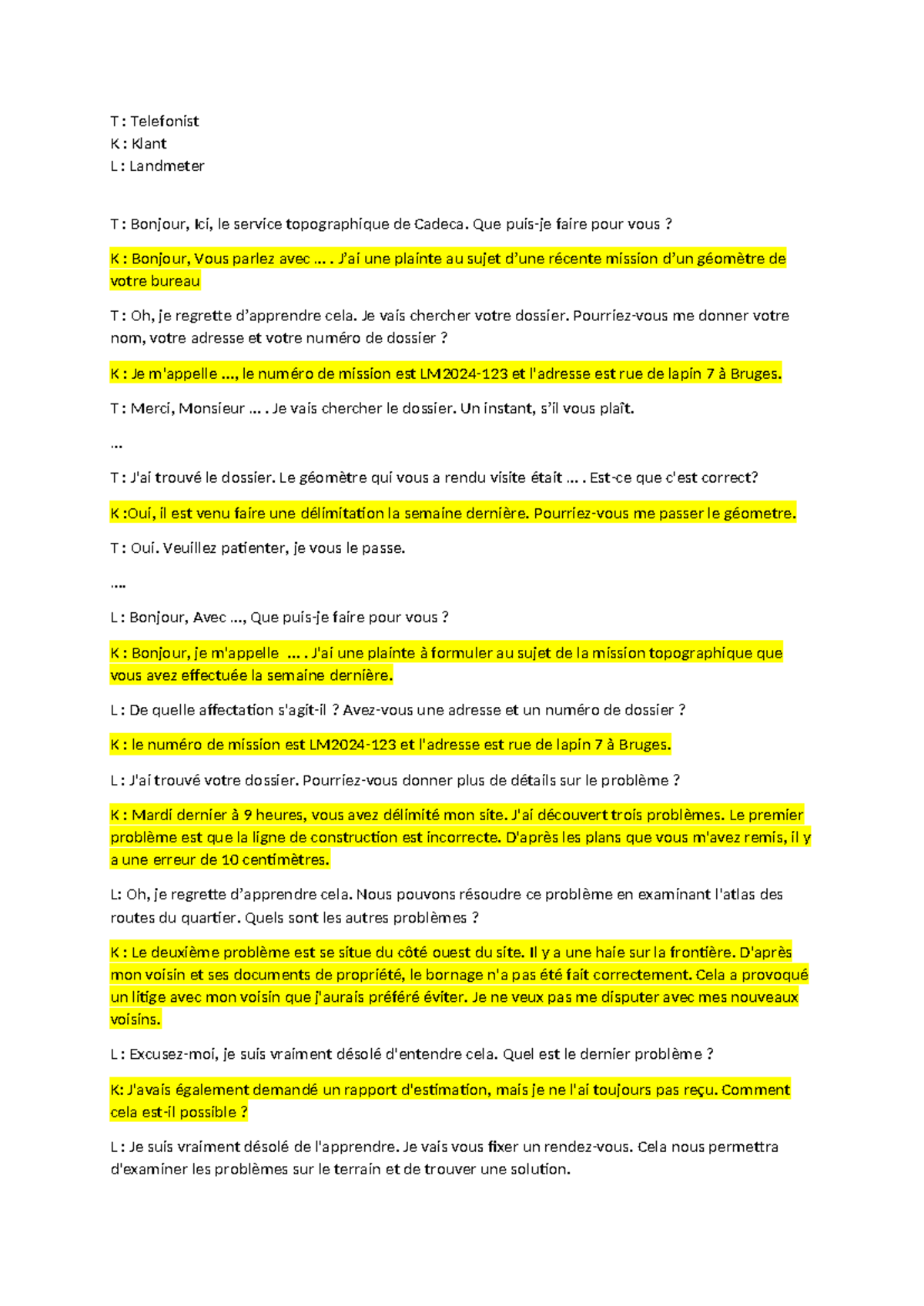 Tekst Dialoog - /// - T : Telefonist K : Klant L : Landmeter T ... Tekst Dialoog - /// - T : Telefonist K : Klant L : Landmeter T ...