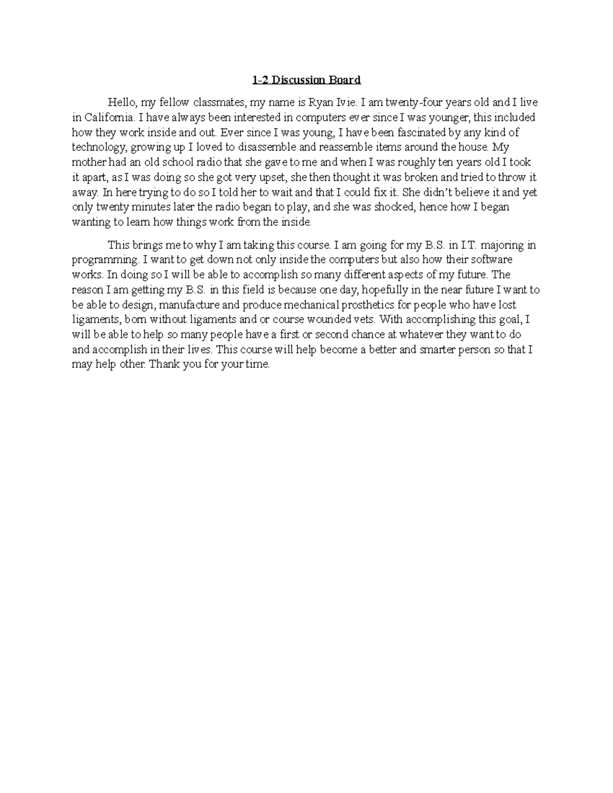 1-2 Discussion Board - 1-2 Discussion Board Hello, my fellow classmates ...