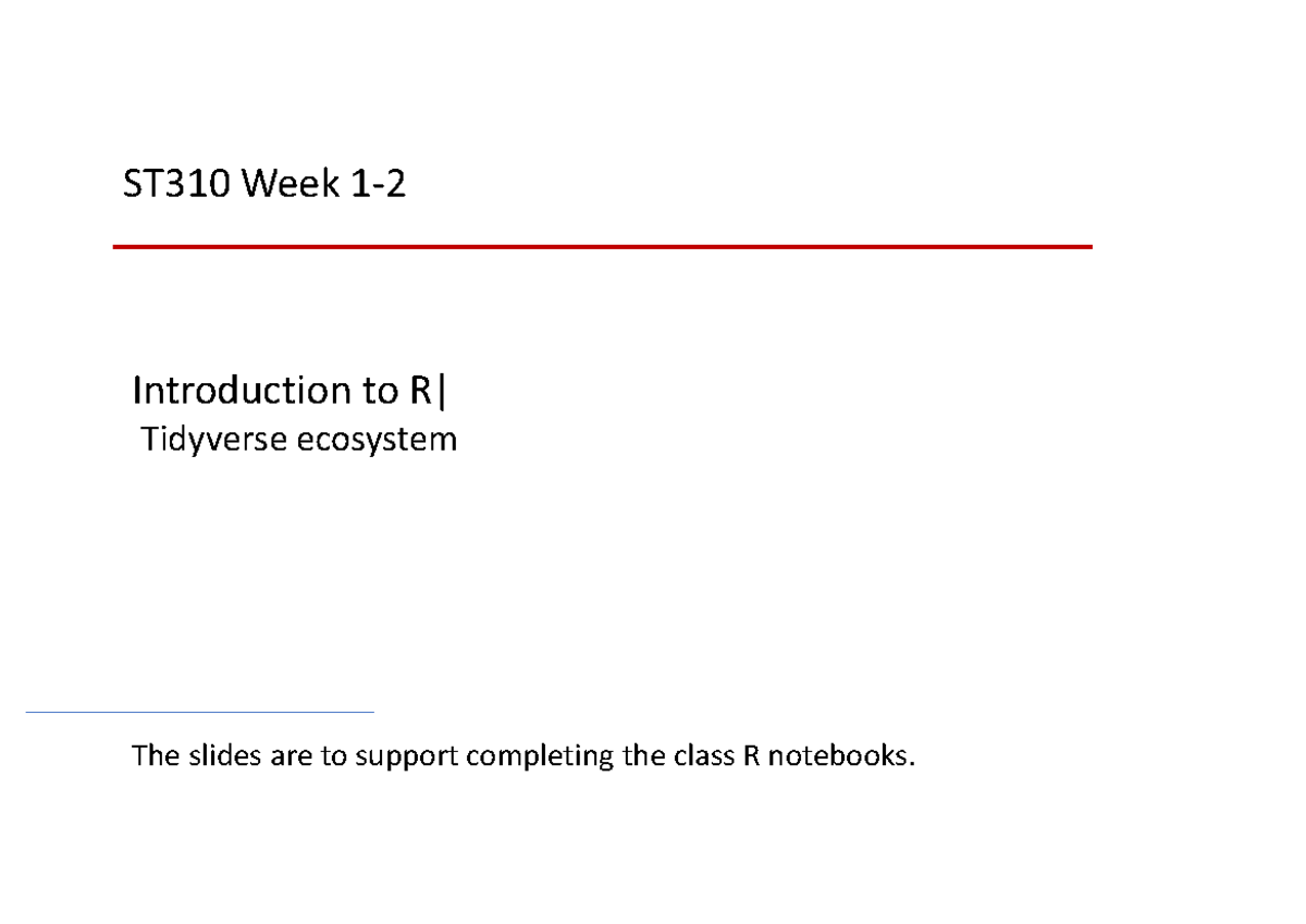 St310 weeks 1 and 2 - Notes - ST310 Week 1- Introduction to R ...