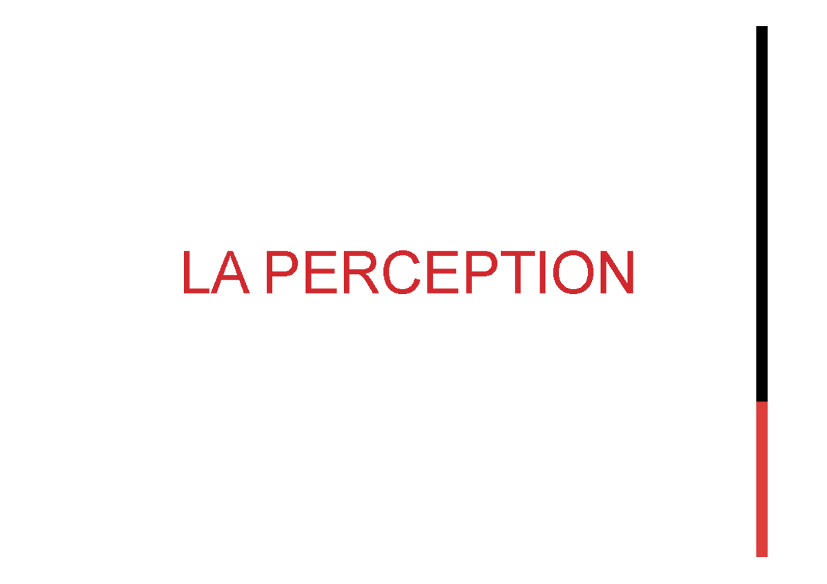 Cours 2 3 Perception - LA PERCEPTION Qu’est-ce que la perception? La ...