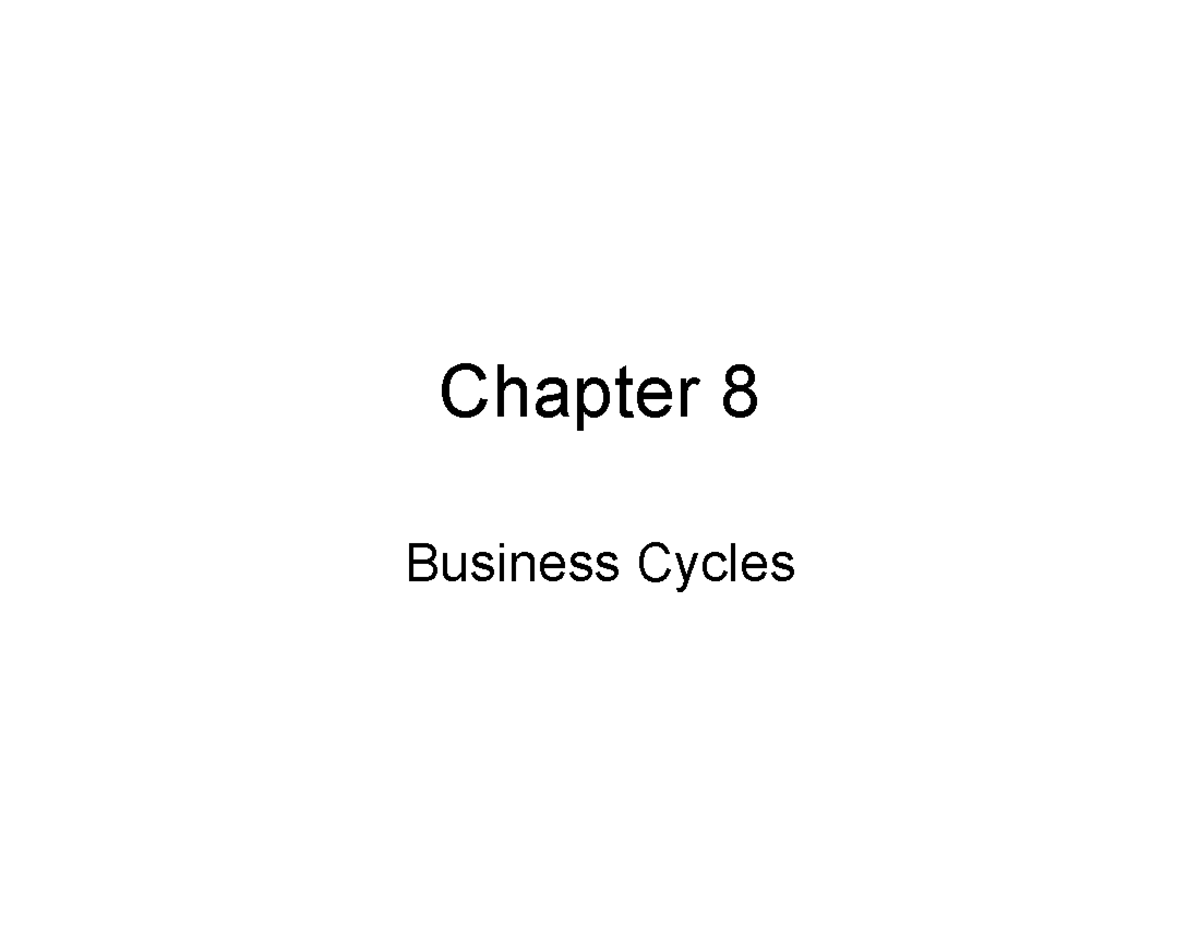 Chapter 8 Business Cycles - Chapter 8 Business Cycles Goals of Chapter ...
