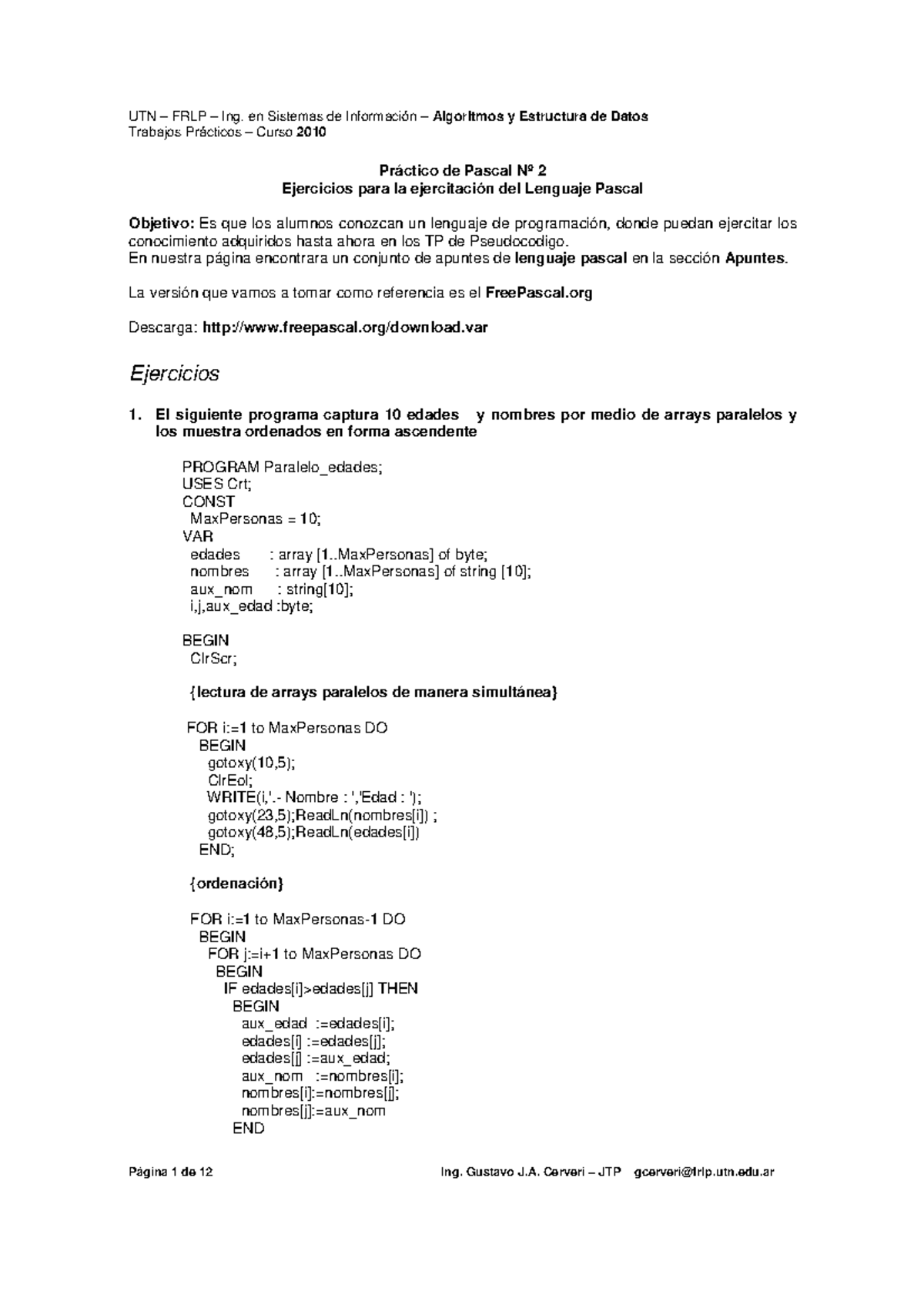 Pascal ejercicios resueltos - Trabajos Prácticos – Curso 2010 Práctico de Pascal Nº 2 Ejercicios ...