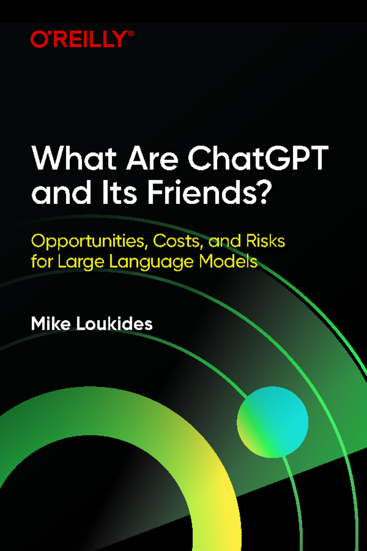 What Are Chat GPT and Its Friends - 978-1-098-15259- [LSI] What Are ...