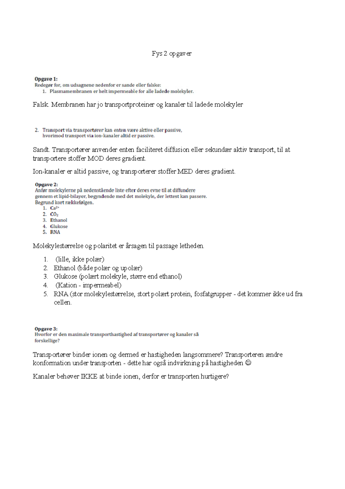 Fys 2 opgaver - Fys 2 opgaver Falsk. Membranen har jo transportproteiner og kanaler til ladede ...