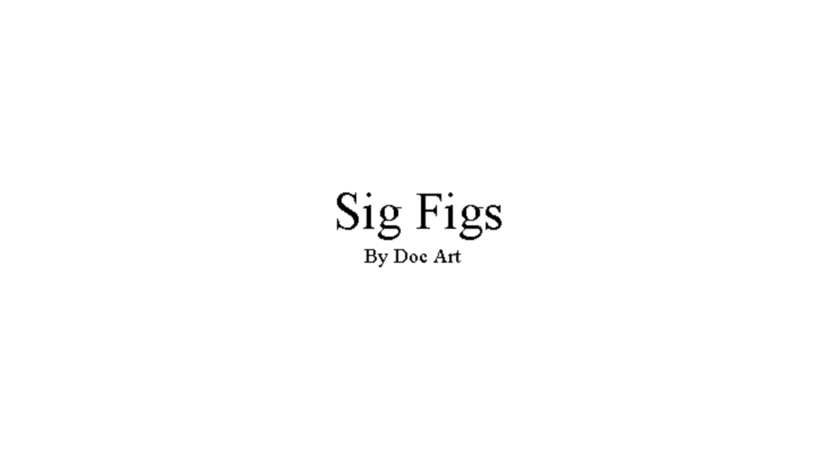 Lecture 2 Sig Figs - Sig Figs By Doc Art Significant Figures The term ...