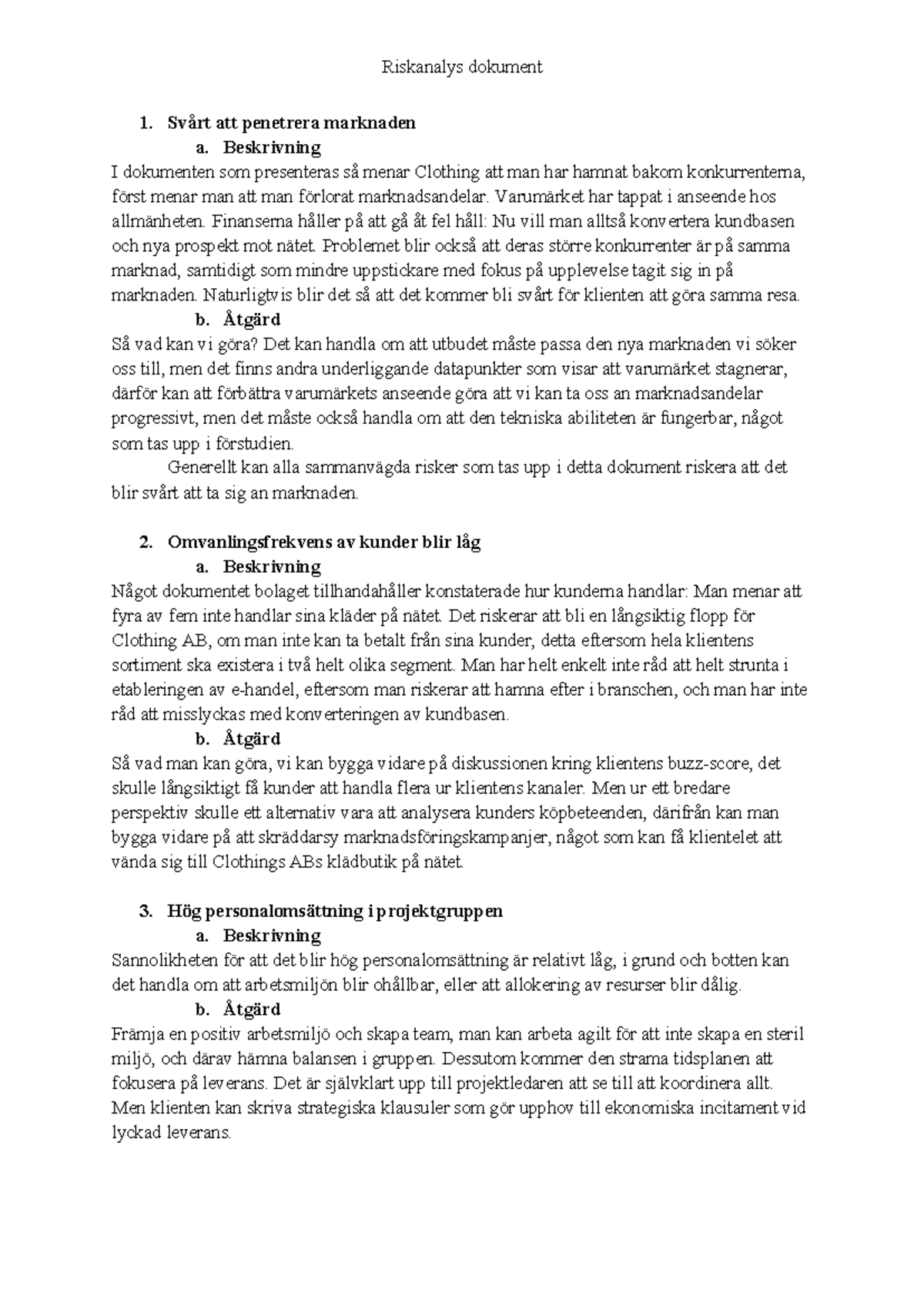 Risker - Svårt att penetrera marknaden a. Beskrivning I dokumenten som ...