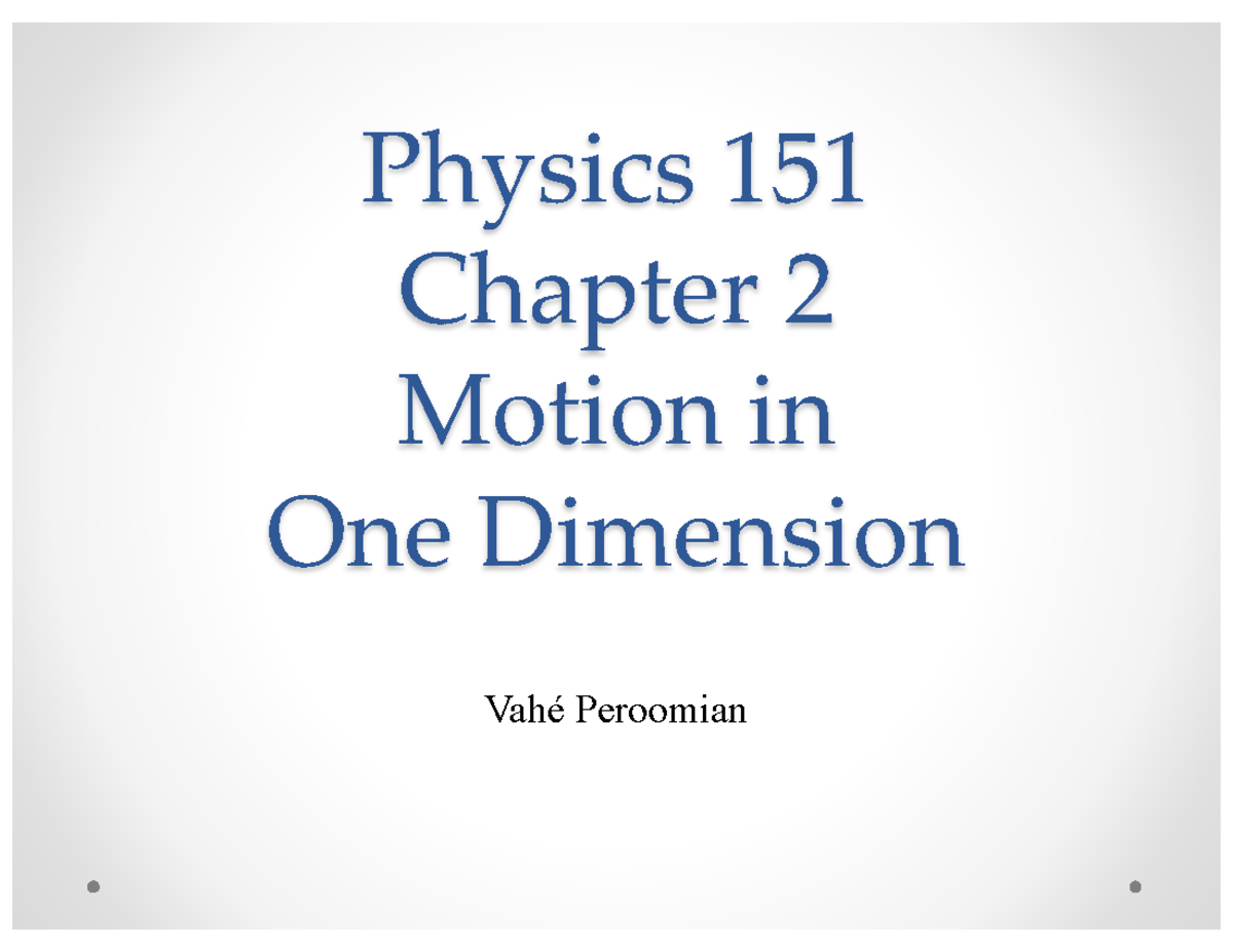 Physics 151 Chapter 02 2023 - Physics 151 Chapter 2 Motion in One Dimension Vahé Peroomian Until ...