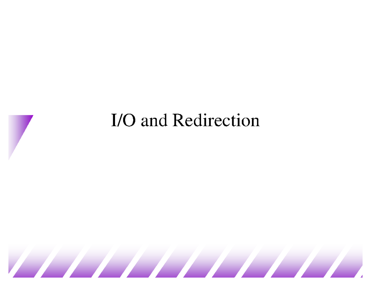 I/O and Redirection - and Redirection Standard u Standard Output (stdout) default place to which ...