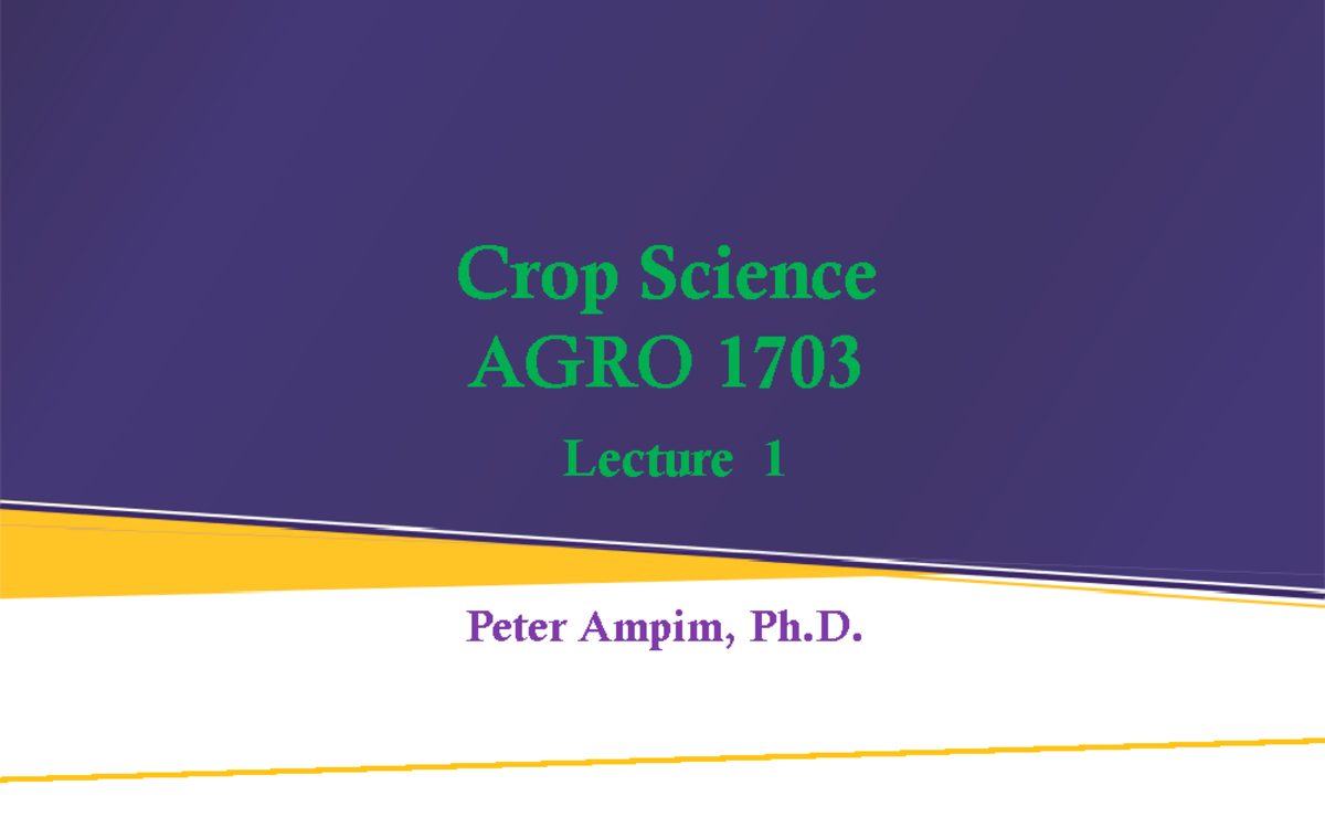 Crop Science Lecture 1 - Crop Science AGRO 1703 Lecture 1 Peter Ampim ...