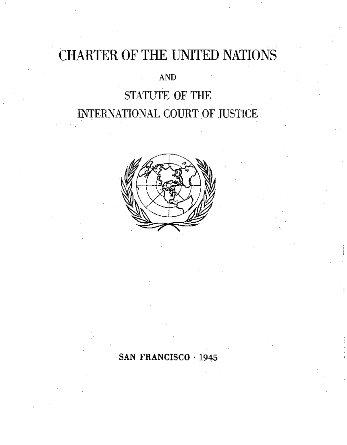 UN Charter and ICJ statute - CHARTER OF THE UNITED NATIONS AND STATUTE ...