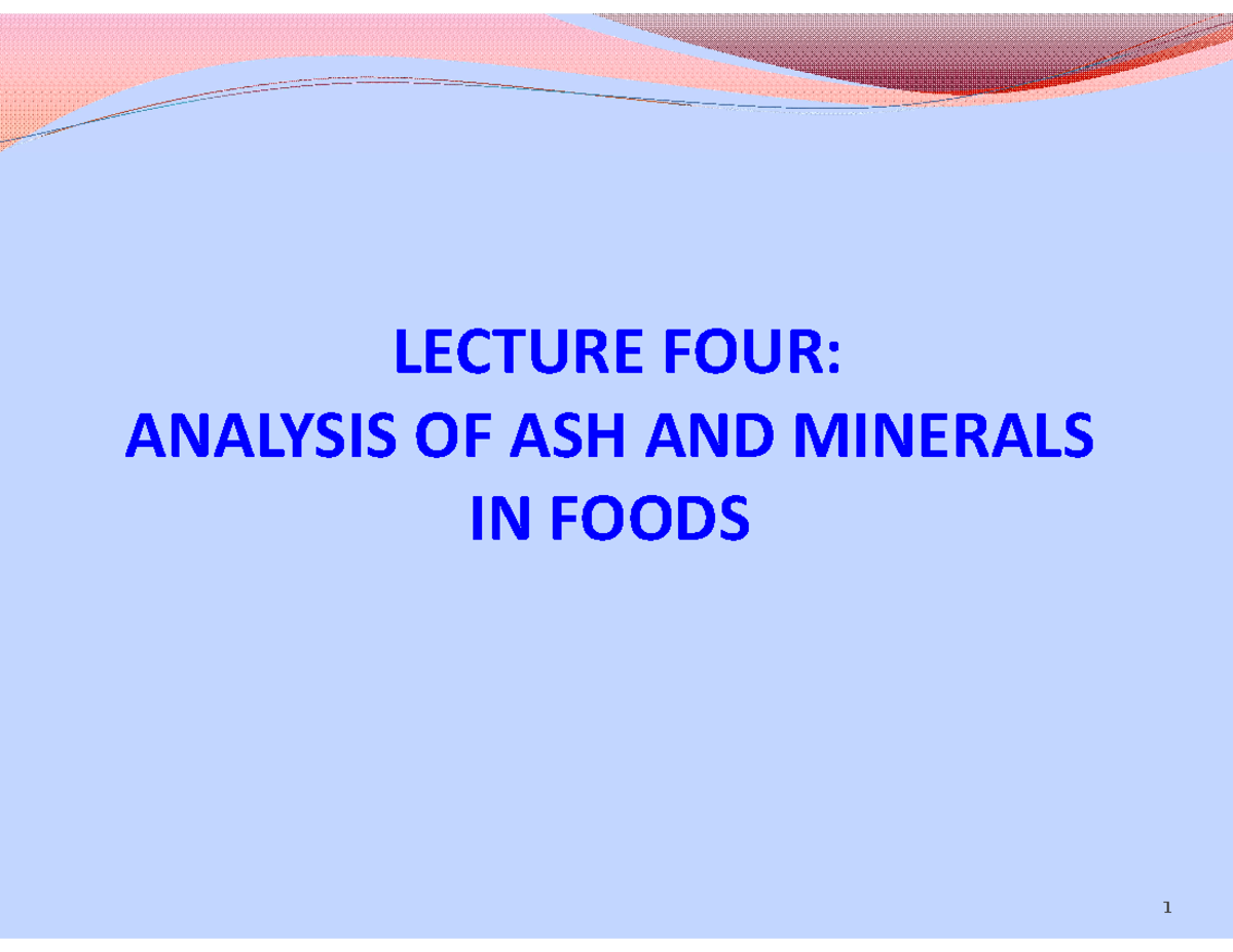 Slides Analysis OF ASH AND Minerals PART 1 - LECTURE FOUR: ANALYSIS OF ...