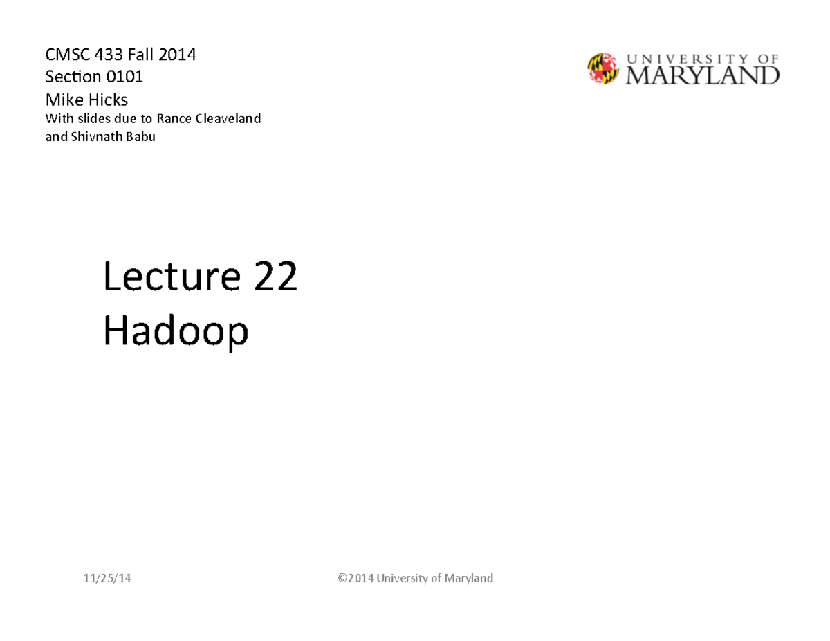 Lec22-hadoop - A apaper - CMSC 433 Fall 2014 Sec/on 0101 Mike Hicks With slides due to - Studocu