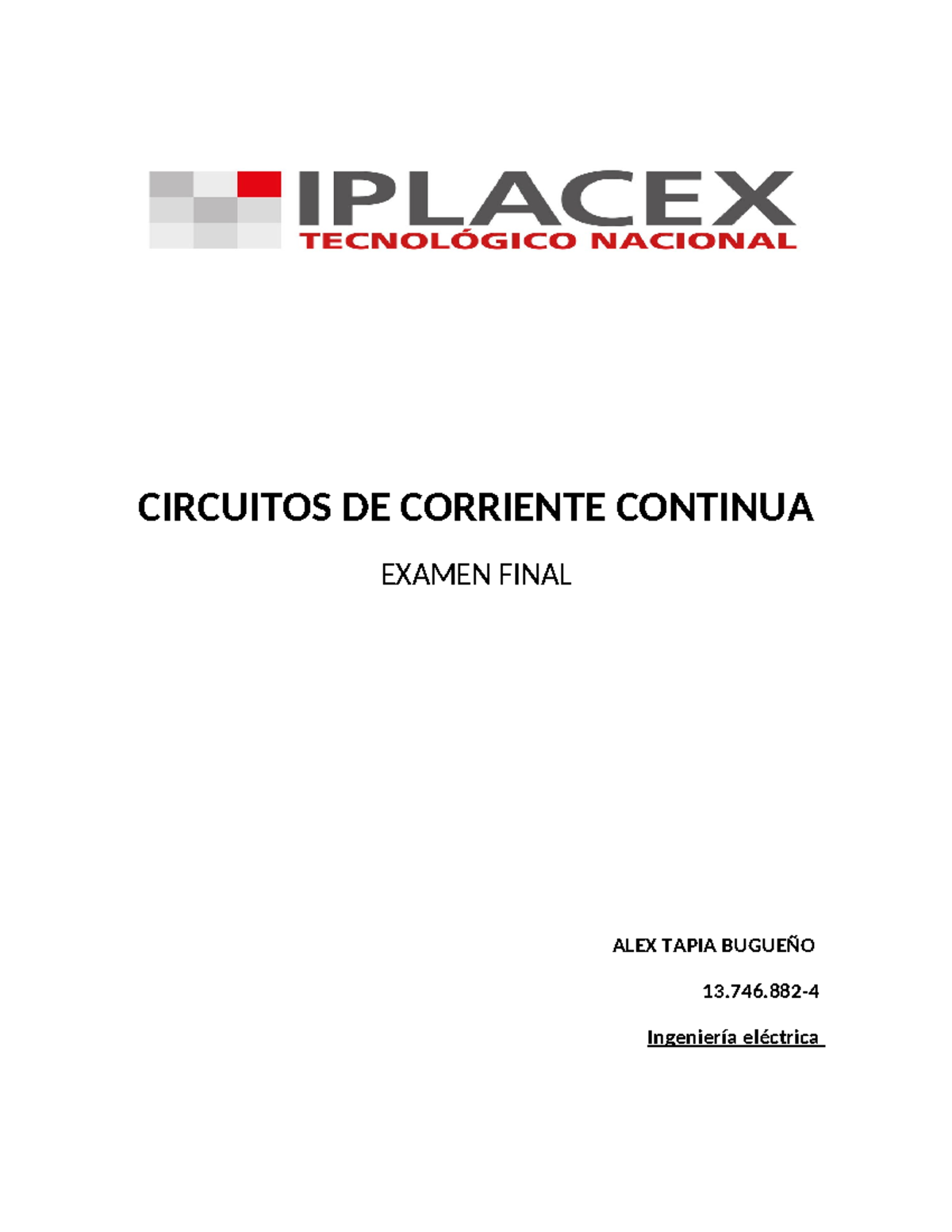 Examen Final CC - CIRCUITOS DE CORRIENTE CONTINUA EXAMEN FINAL ALEX TAPIA BUGUEÑO 13.746 ...