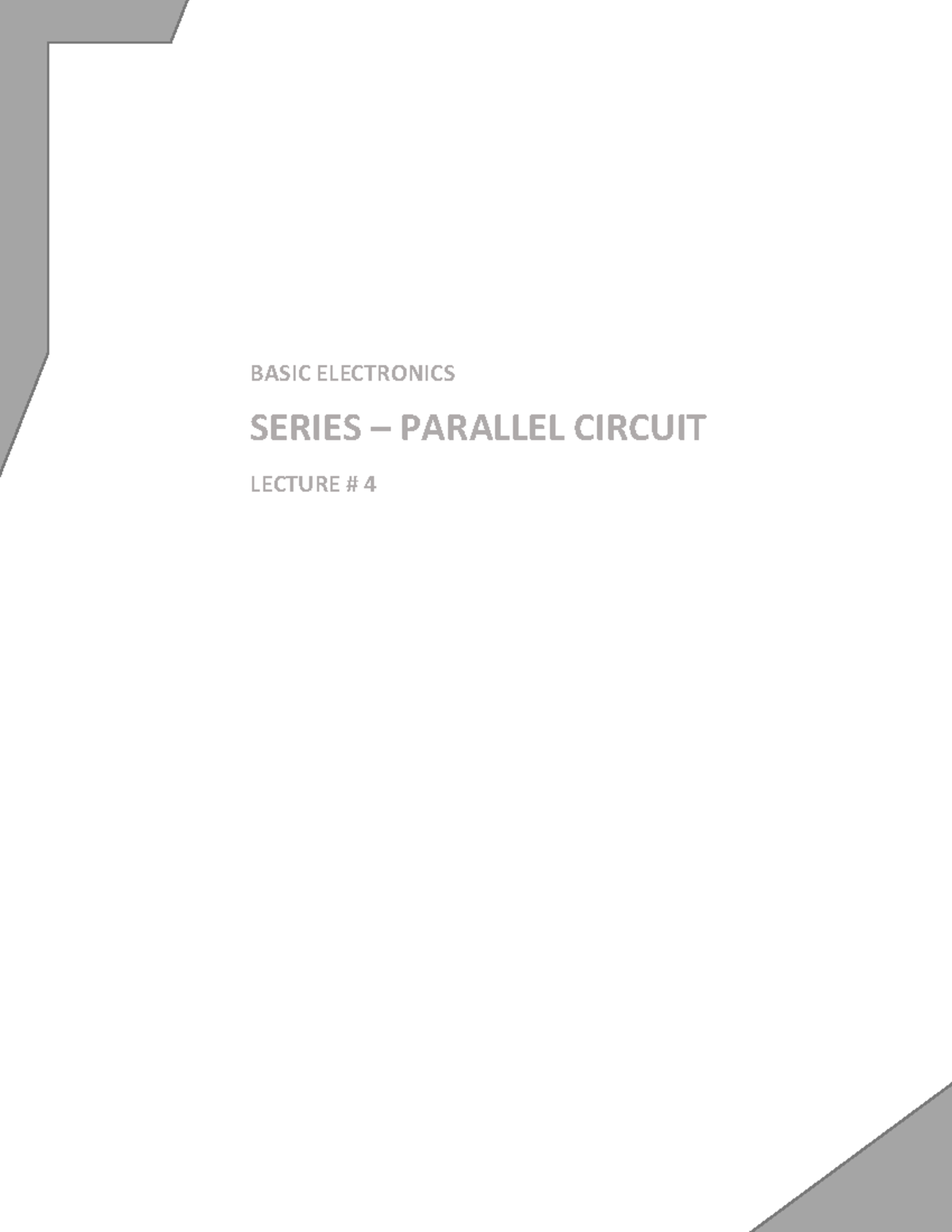 BE Assignment 1 - BASIC ELECTRONICS SERIES – PARALLEL CIRCUIT LECTURE # 4 NUMERICAL: 1 Given: R3 ...